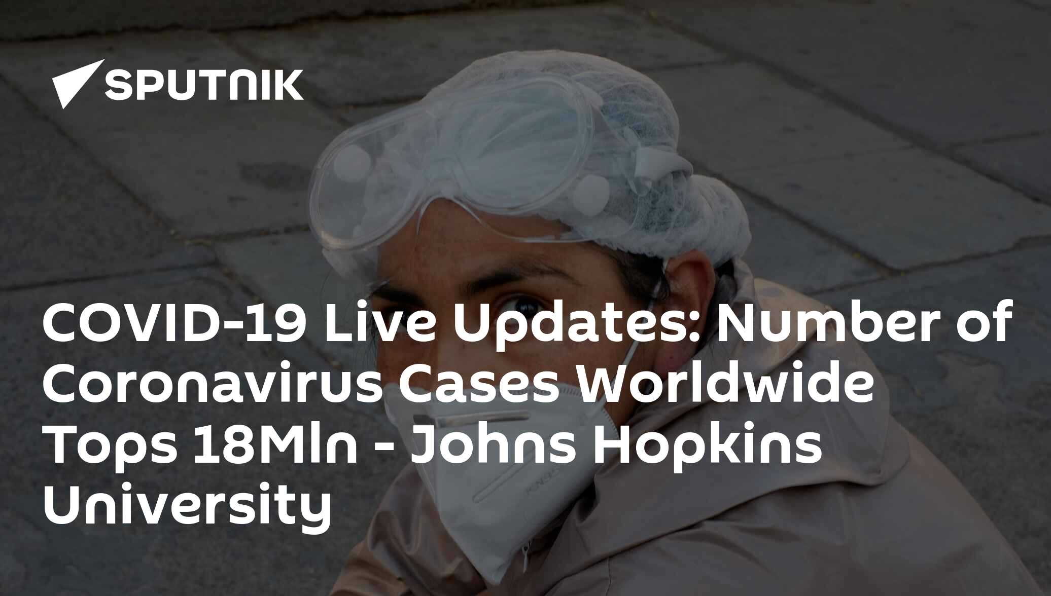 COVID-19 Live Updates: Number of Coronavirus Cases Worldwide Tops 18Mln ...