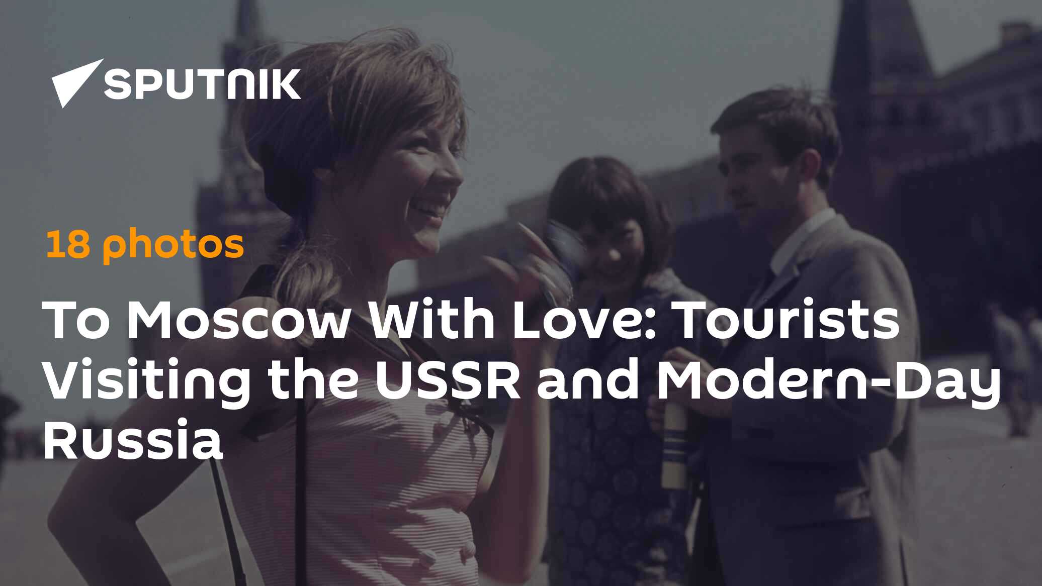 To Moscow With Love: Tourists Visiting the USSR and Modern-Day Russia