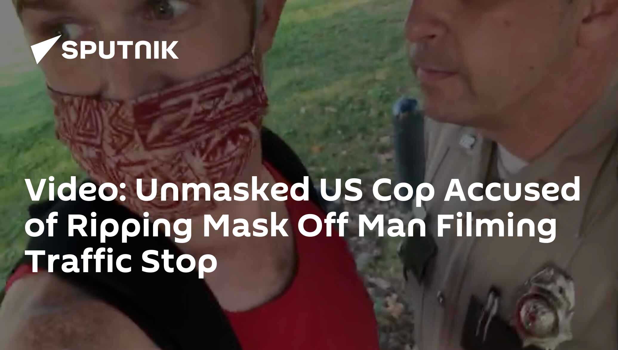 Video: Unmasked US Cop Accused of Ripping Mask Off Man Filming Traffic Stop