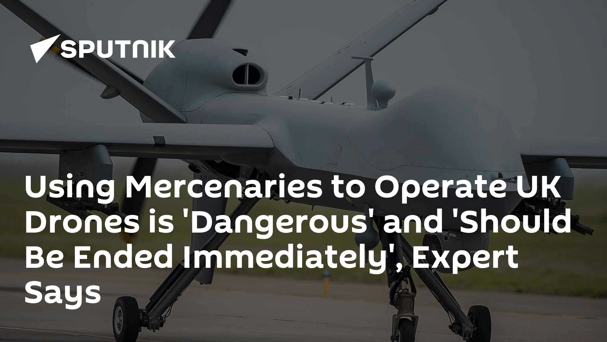 Using Mercenaries to Operate UK Drones is 'Dangerous' and 'Should Be ...