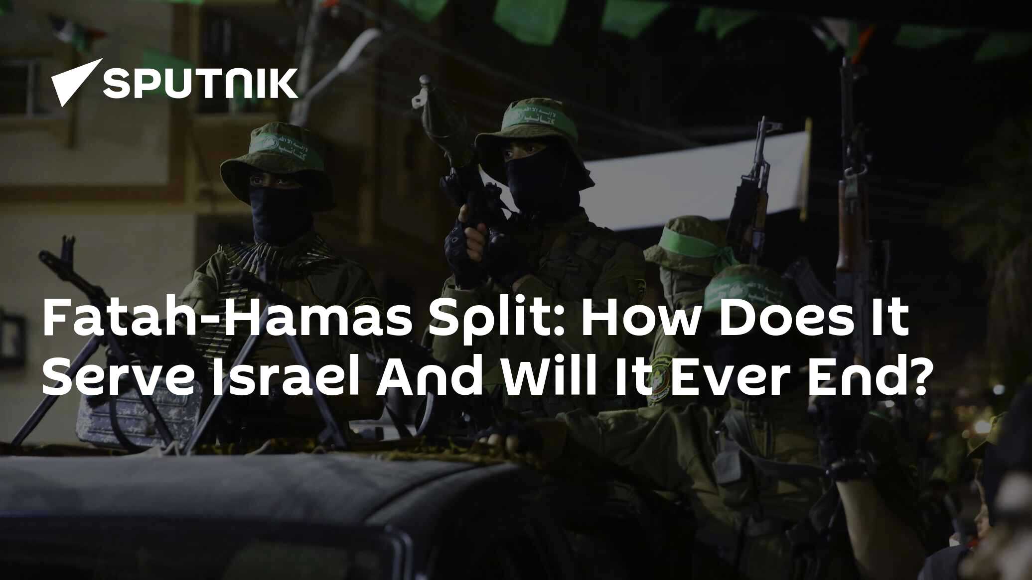 Fatah-Hamas Split: How Does It Serve Israel And Will It Ever End? - 20. ...