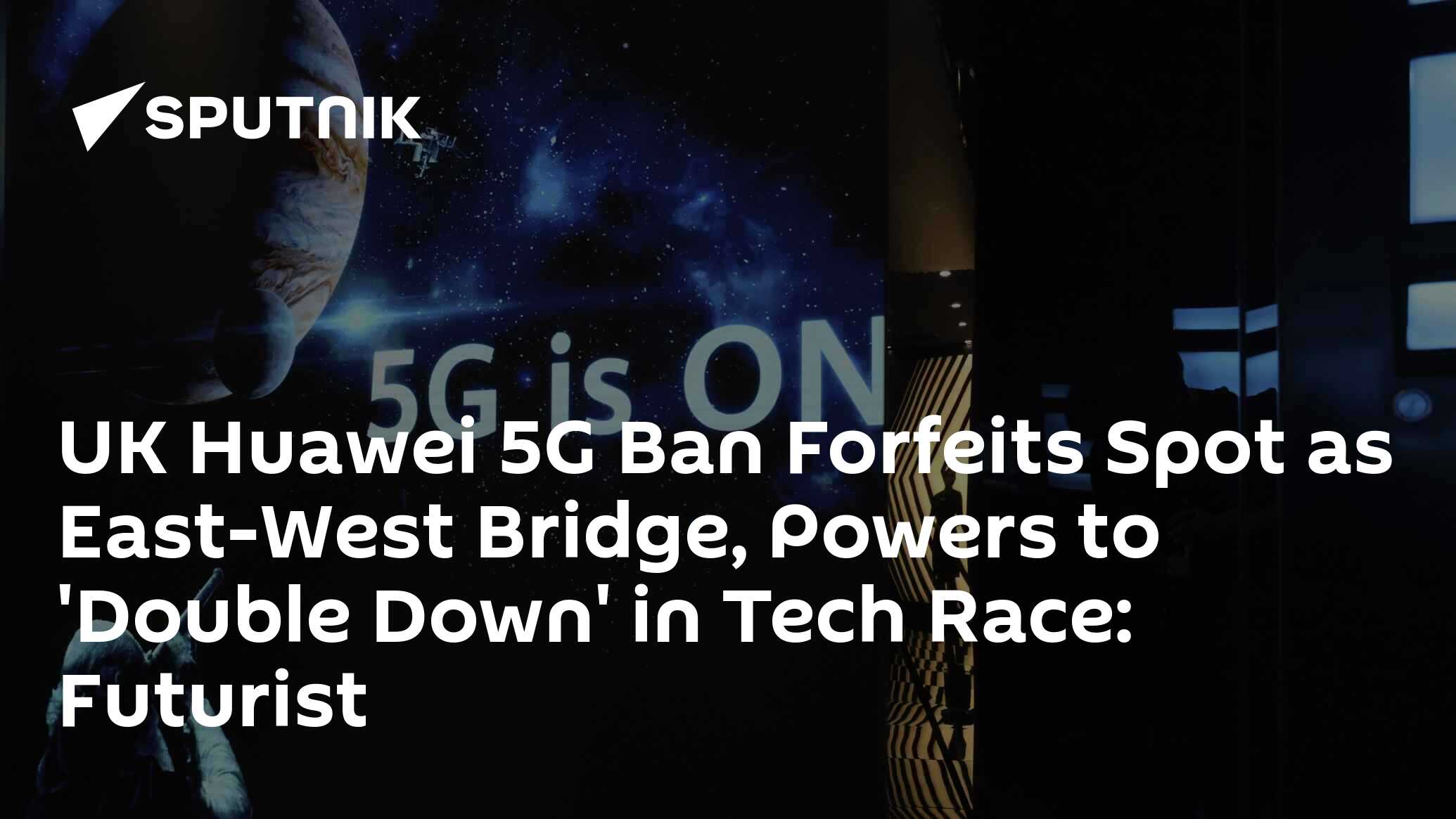 UK Huawei 5G Ban Forfeits Spot as East-West Bridge, Powers to 'Double ...