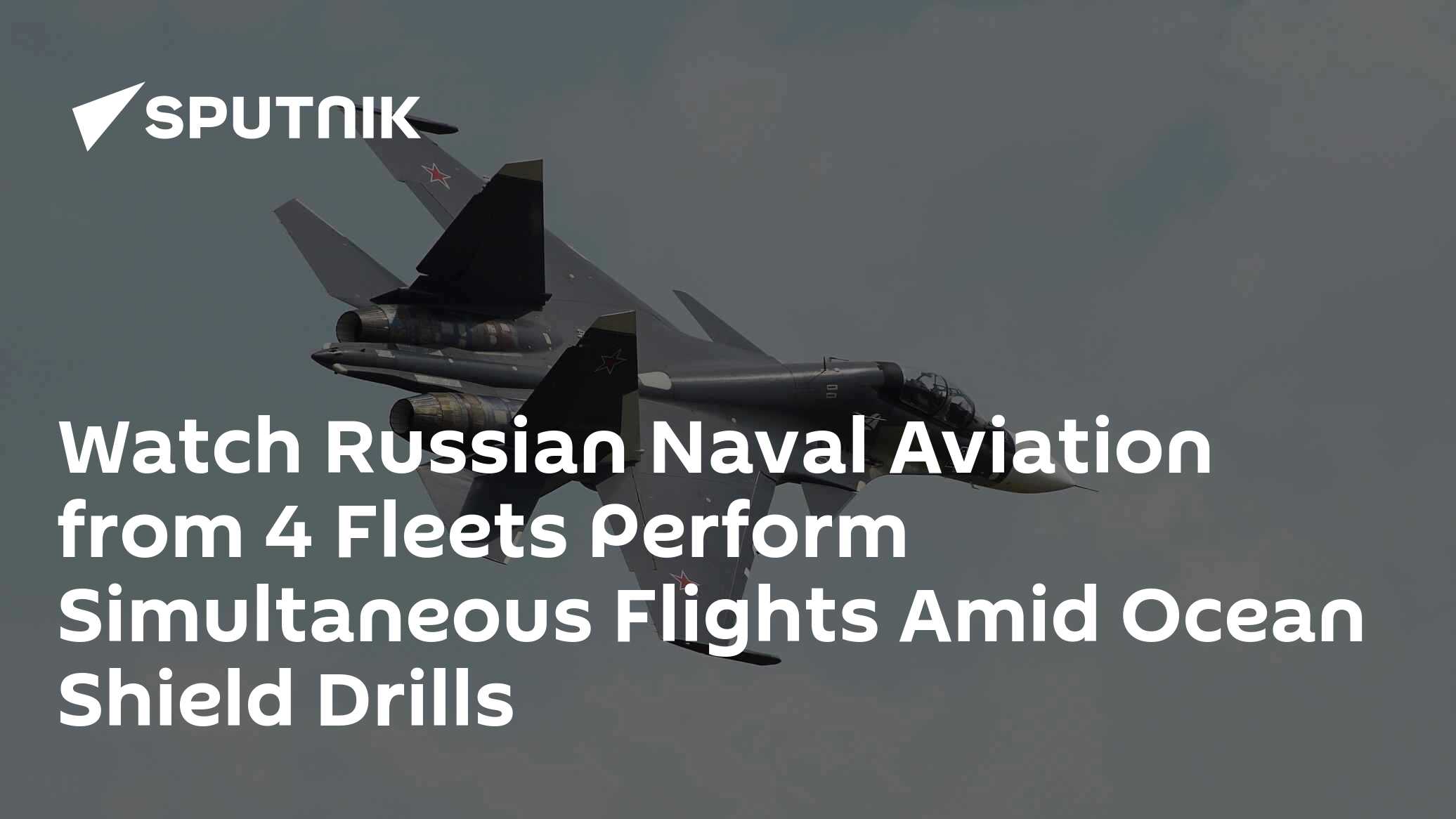 Watch Russian Naval Aviation from 4 Fleets Perform Simultaneous Flights ...