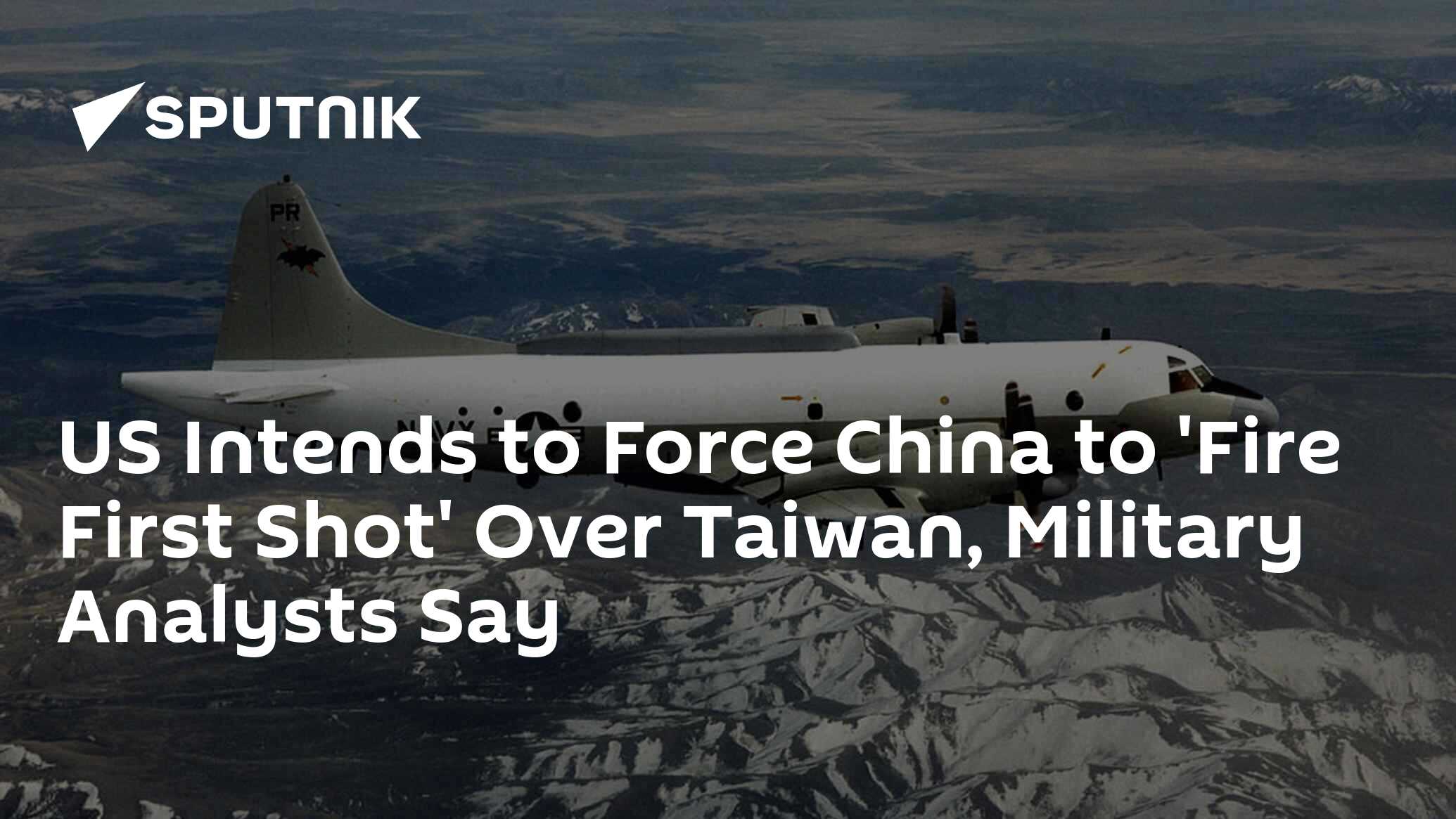 US Intends to Force China to 'Fire First Shot' Over Taiwan, Military ...