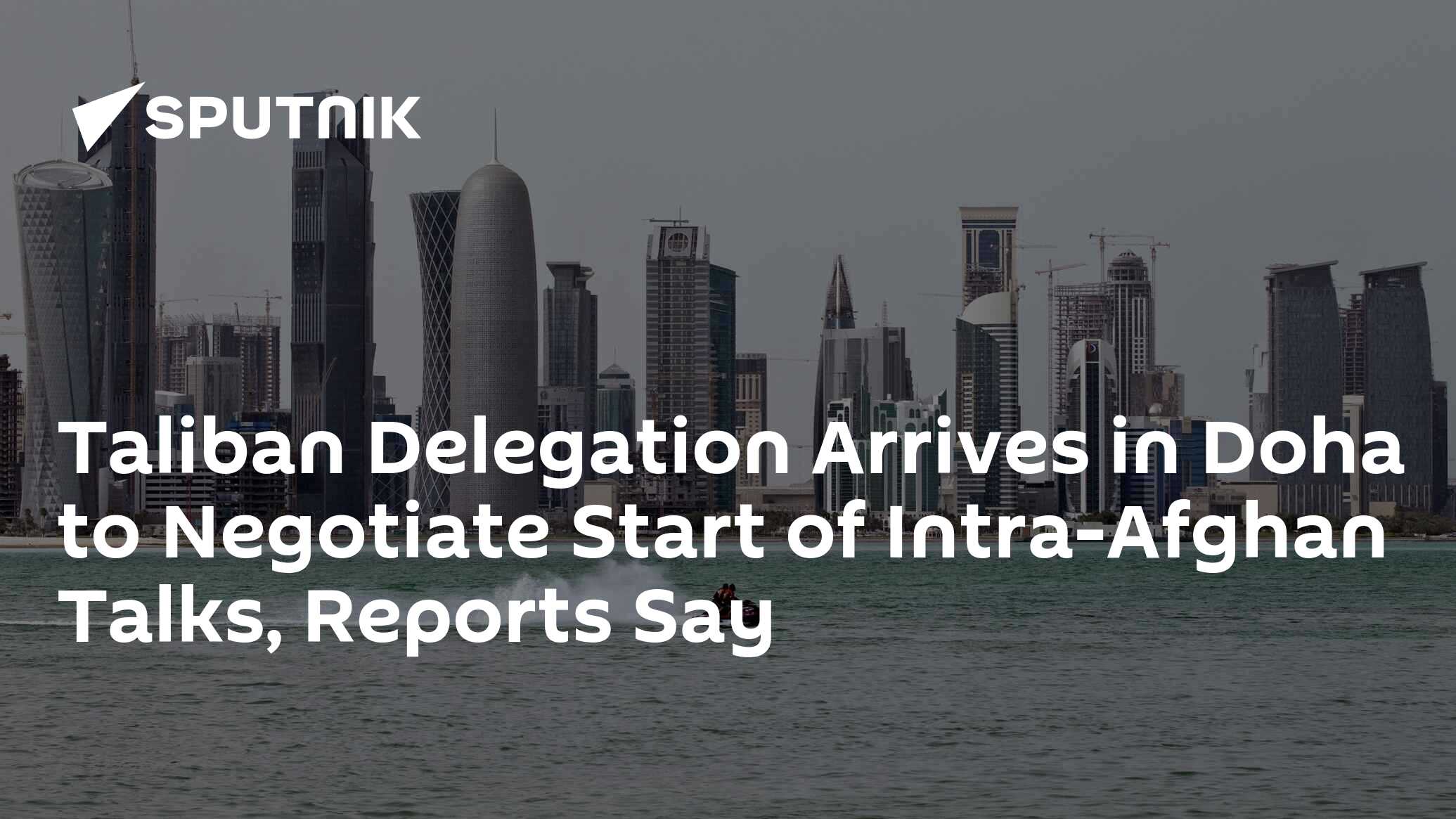 Taliban Delegation Arrives In Doha To Negotiate Start Of Intra Afghan