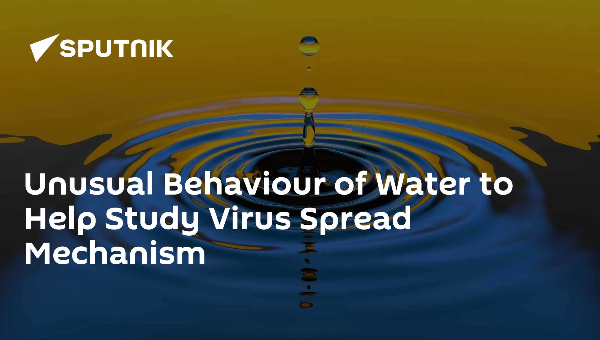 Unusual Behaviour of Water to Help Study Virus Spread Mechanism - 14.09 ...