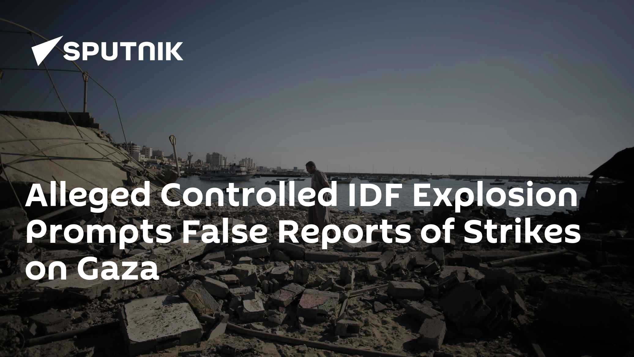 Alleged Controlled IDF Explosion Prompts False Reports of Strikes on Gaza