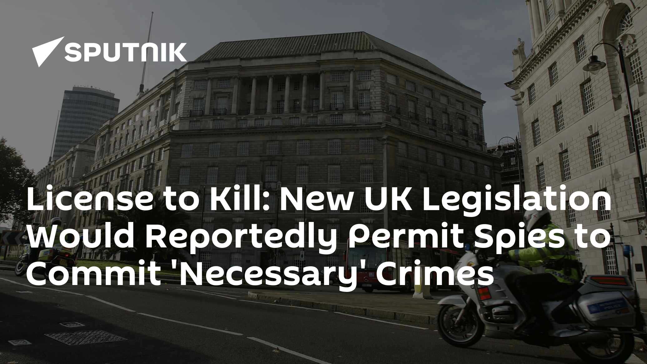 License to Kill: New UK Legislation Would Reportedly Permit Spies to ...