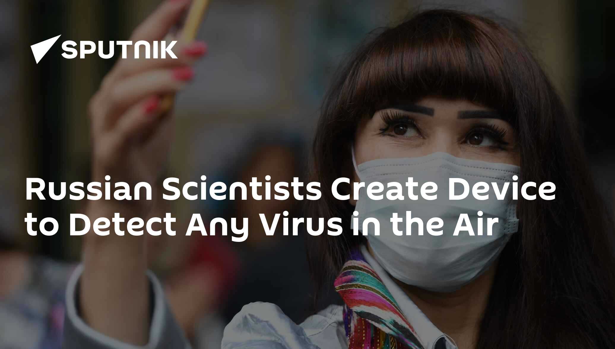 Russian Scientists Create Device to Detect Any Virus in the Air - 25.09 ...