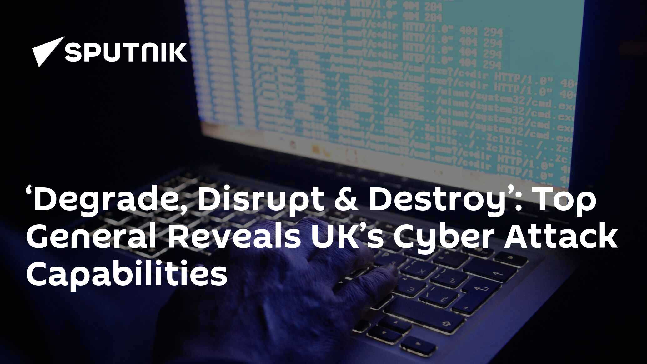 ‘Degrade, Disrupt & Destroy’: Top General Reveals UK’s Cyber Attack ...
