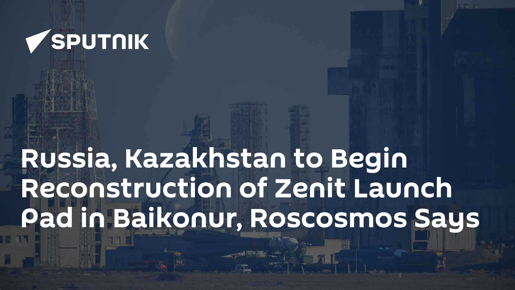 Russia, Kazakhstan to Begin Reconstruction of Zenit Launch Pad in ...