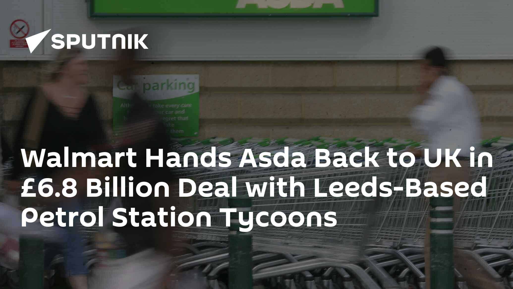Walmart Hands Asda Back to UK in £6.8 Billion Deal with Leeds-Based ...