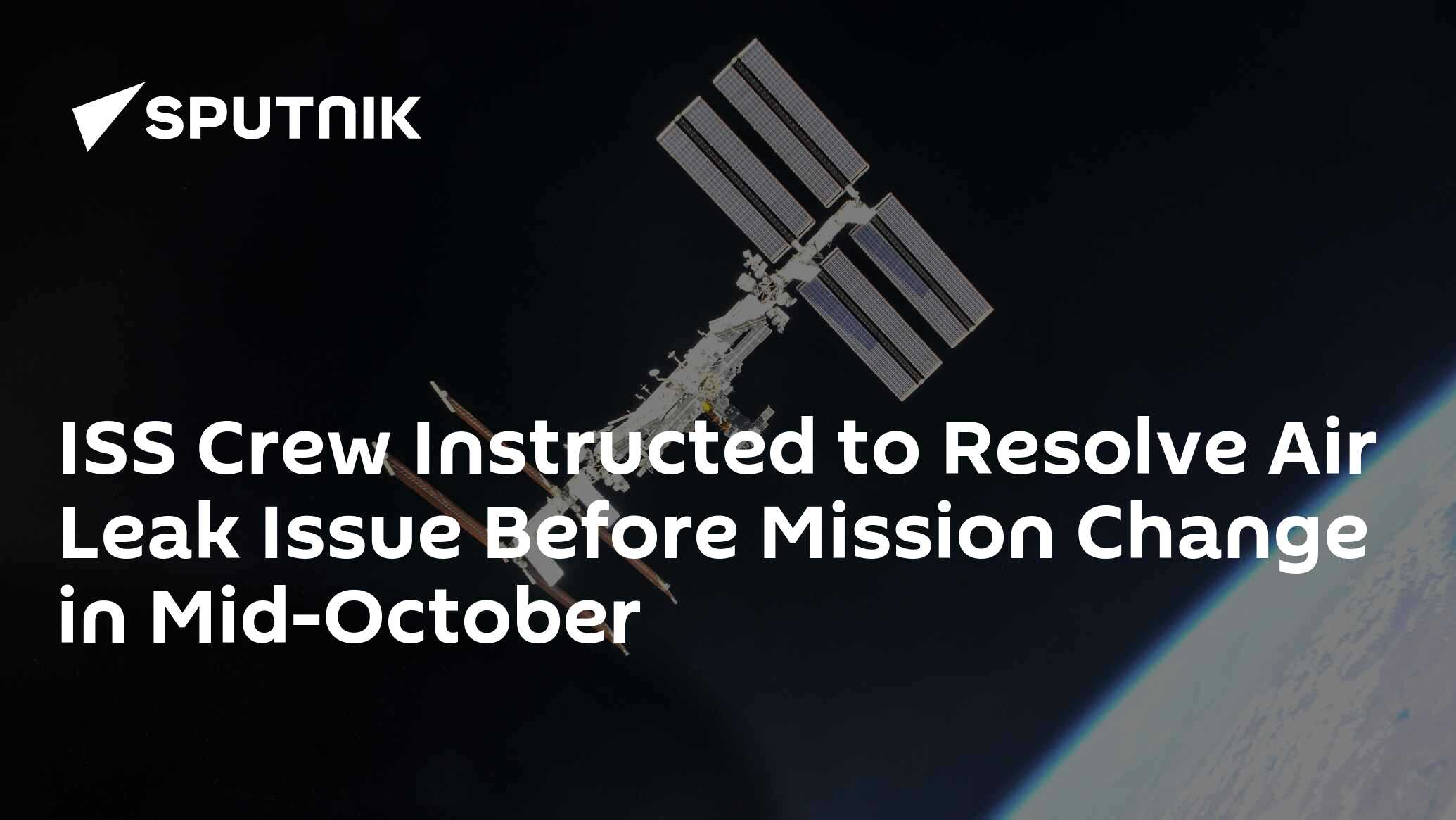 ISS Crew Instructed to Resolve Air Leak Issue Before Mission Change in ...