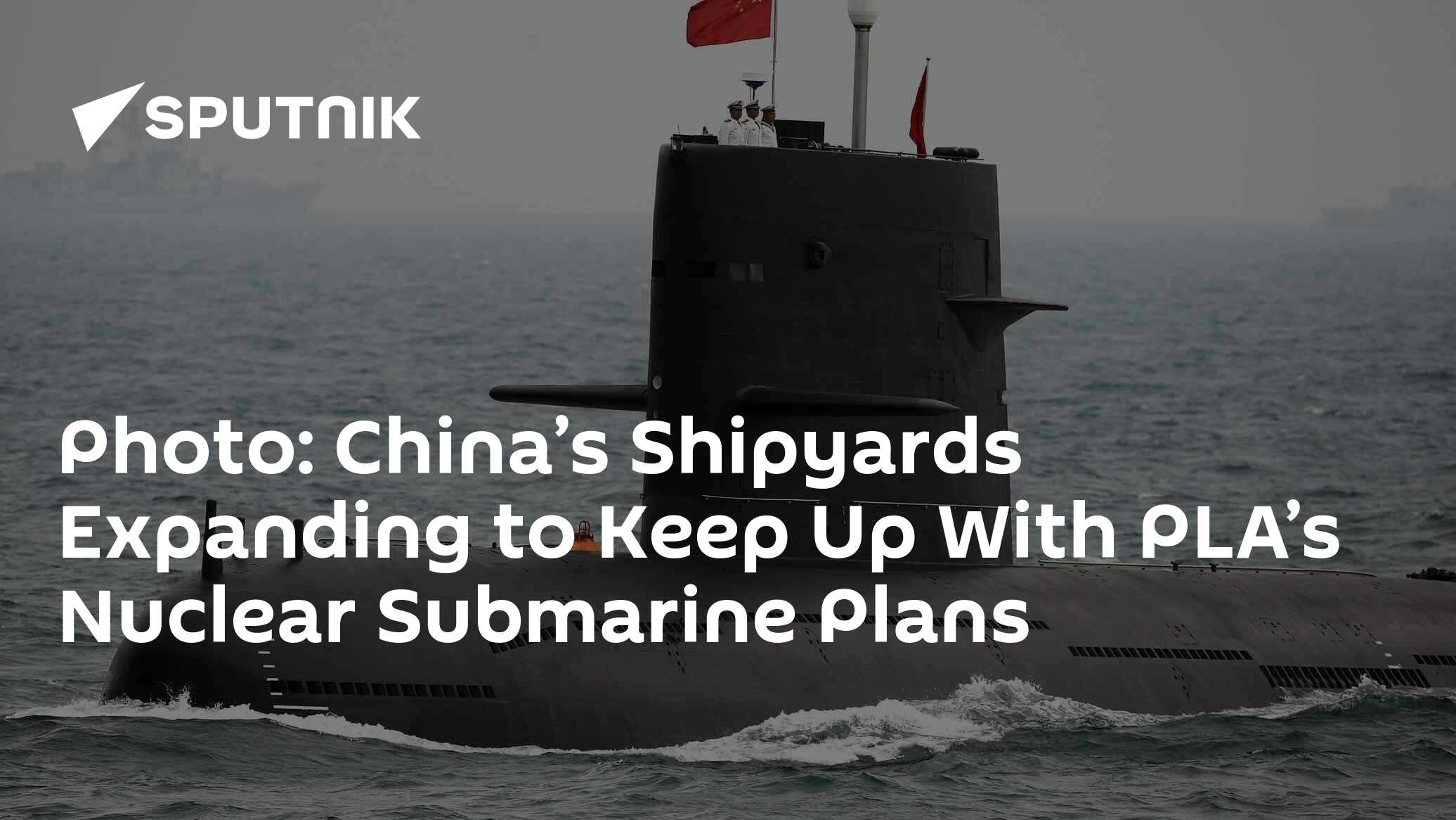 Photo: China’s Shipyards Expanding to Keep Up With PLA’s Nuclear ...