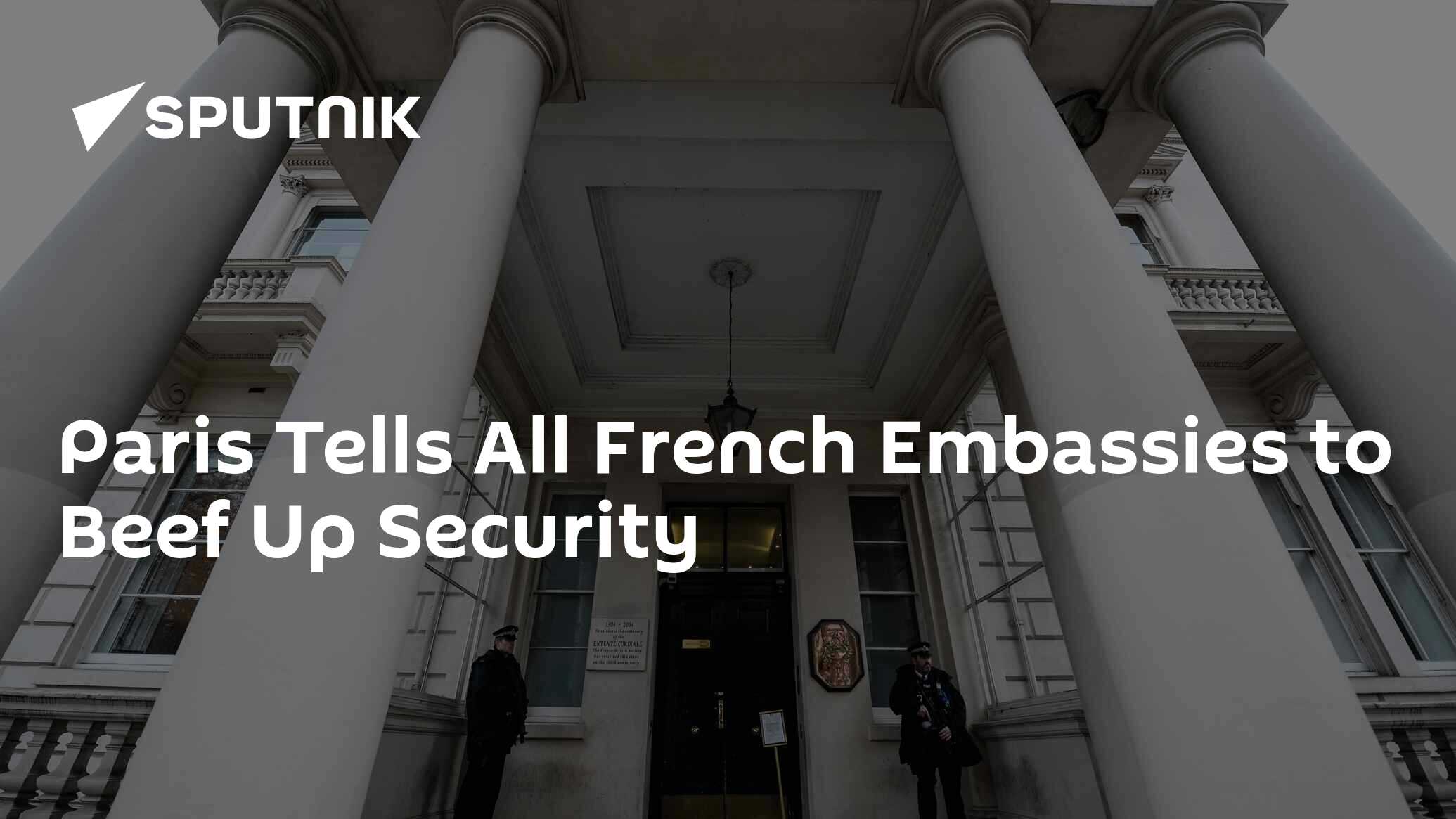 Paris Tells All French Embassies To Beef Up Security