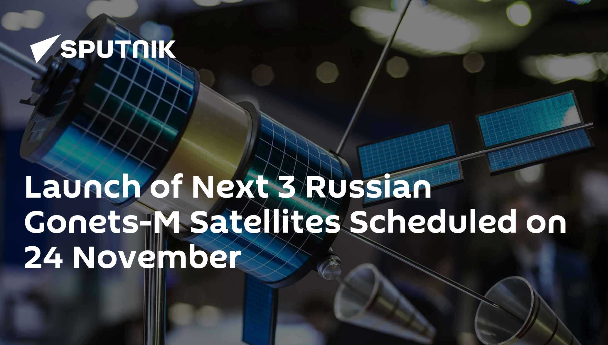 Launch Of Next 3 Russian Gonets M Satellites Scheduled On 24 November