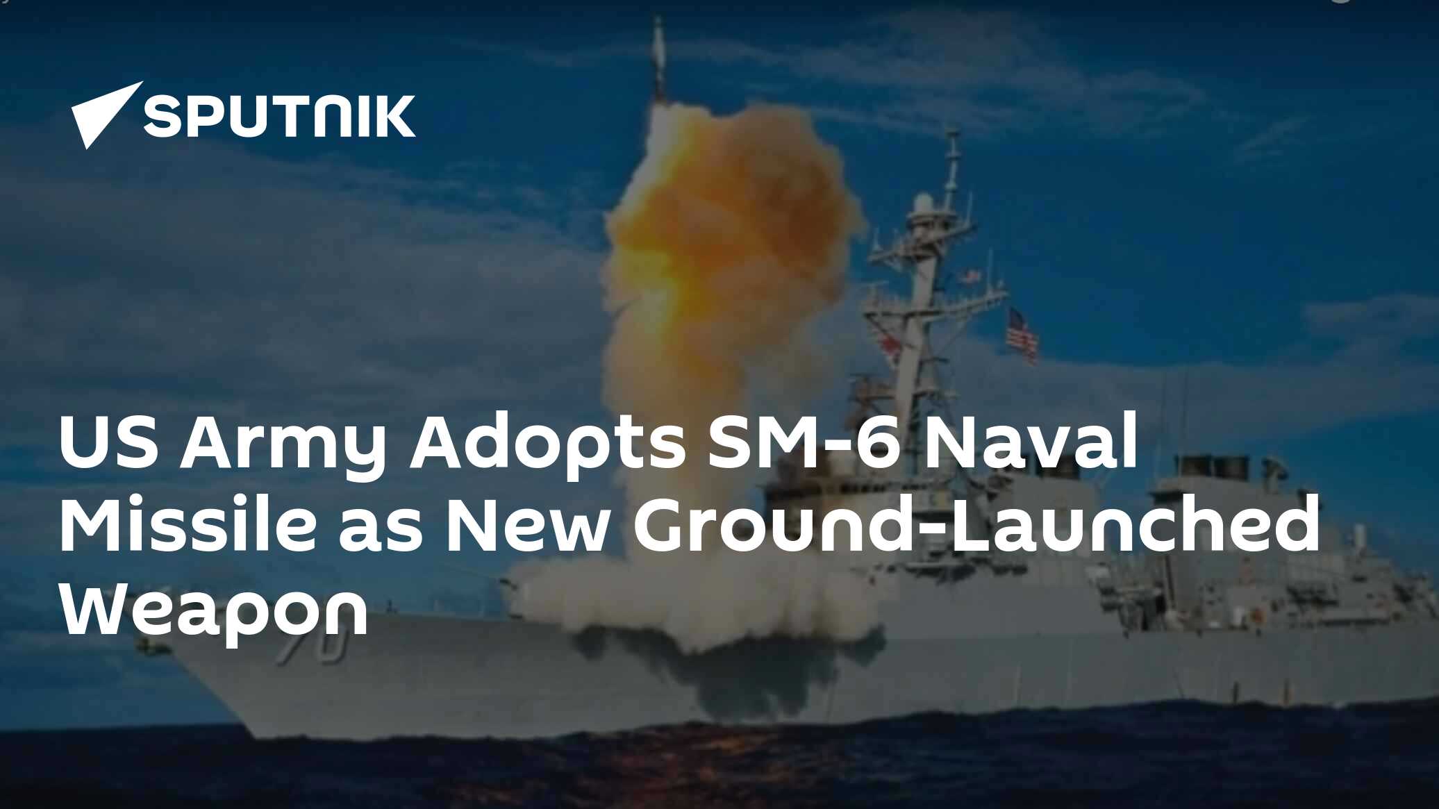 US Army Adopts SM-6 Naval Missile as New Ground-Launched Weapon