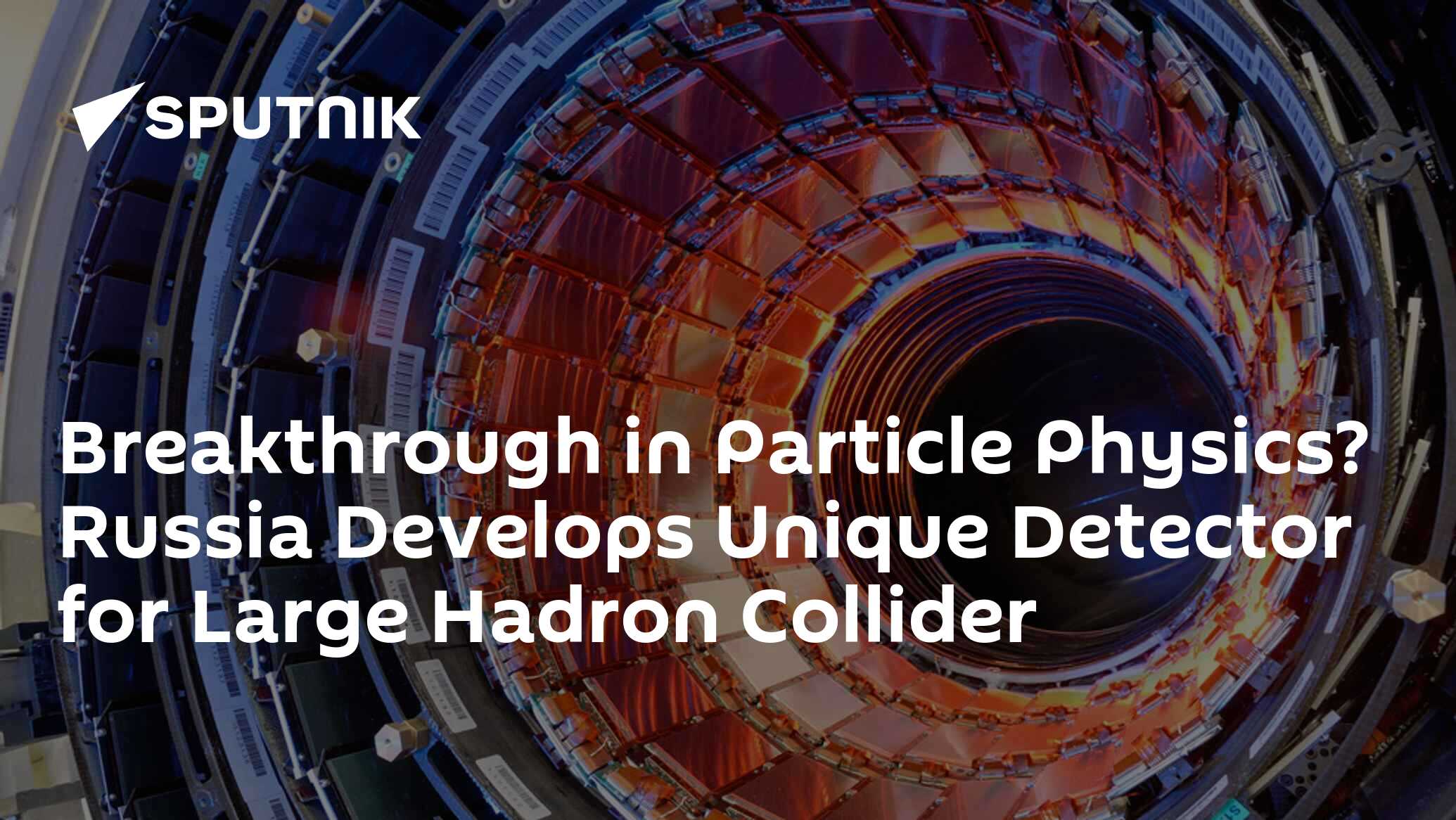 Breakthrough in Particle Physics? Russia Develops Unique Detector for ...