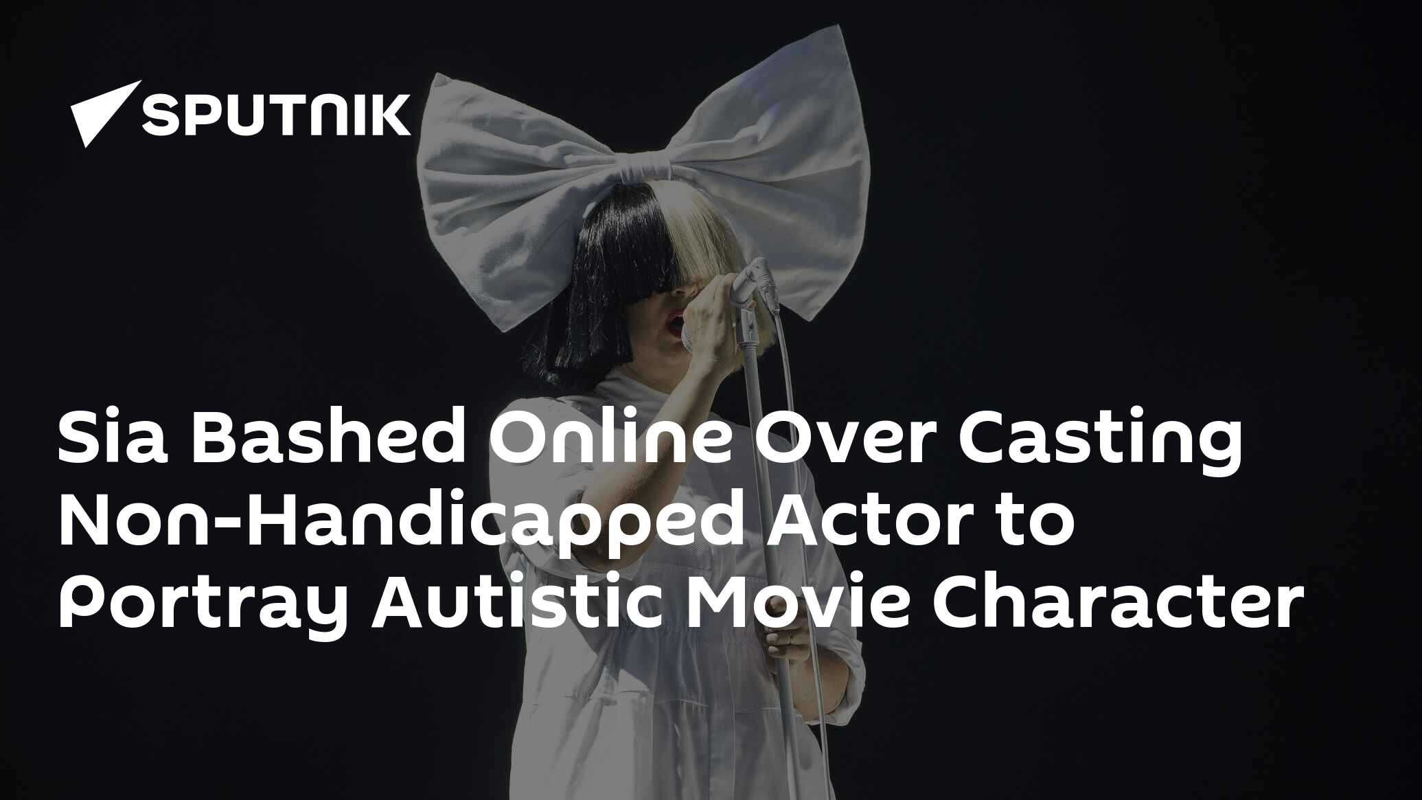 Sia Bashed Online Over Casting Non-Handicapped Actor to Portray ...