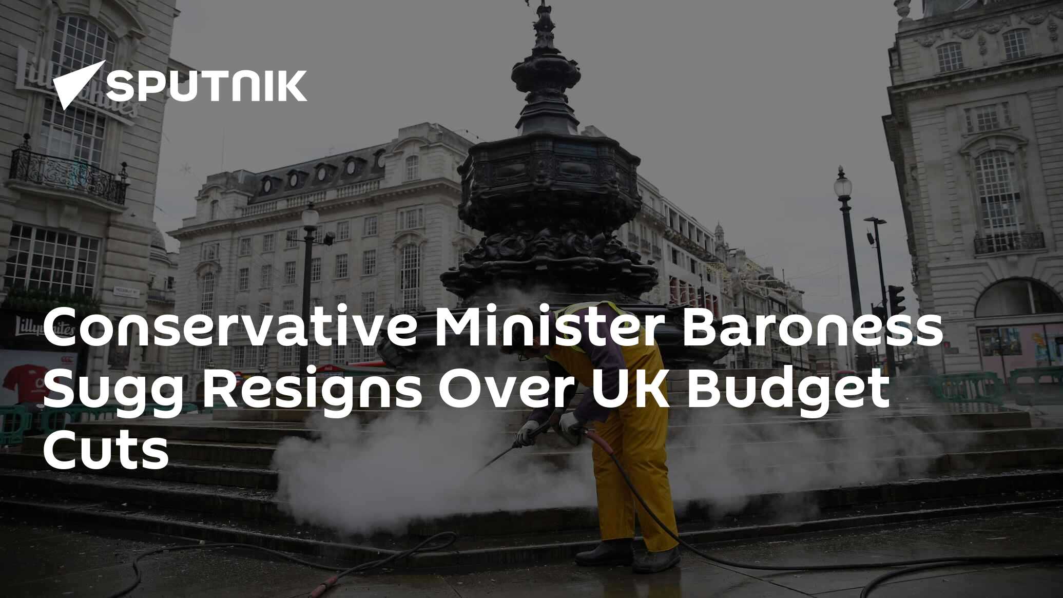 Conservative Minister Baroness Sugg Resigns Over UK Budget Cuts - 25.11 ...