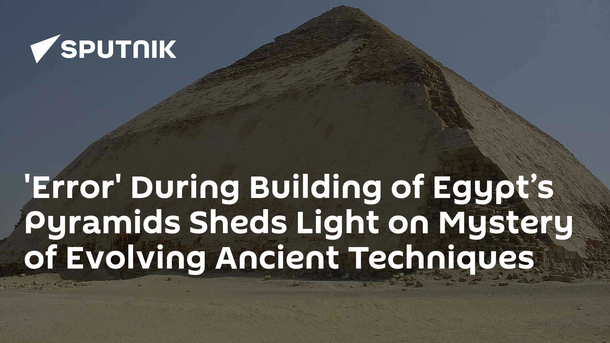 'Error' During Building of Egypt’s Pyramids Sheds Light on Mystery of ...