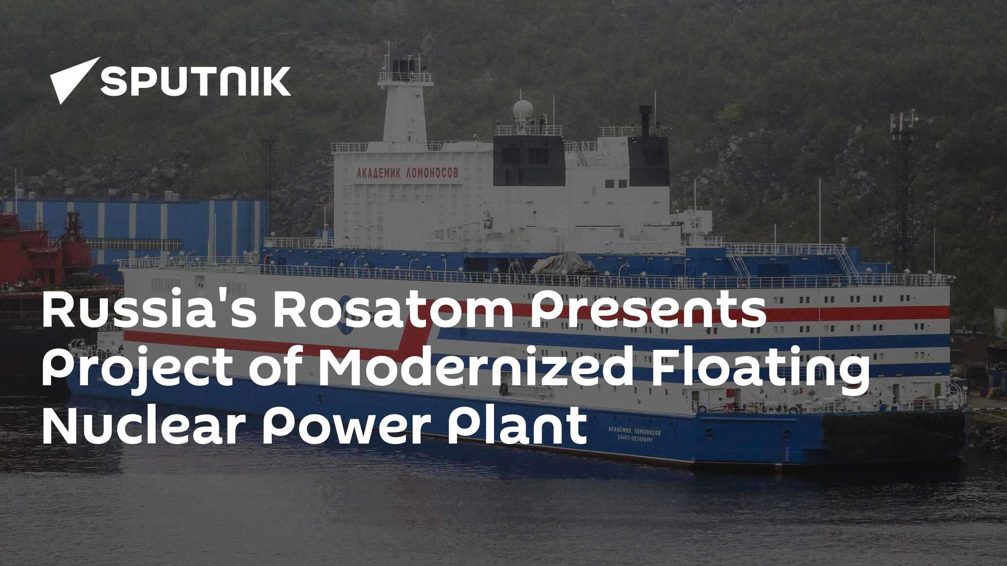 Russia's Rosatom Presents Project of Modernized Floating Nuclear Power ...
