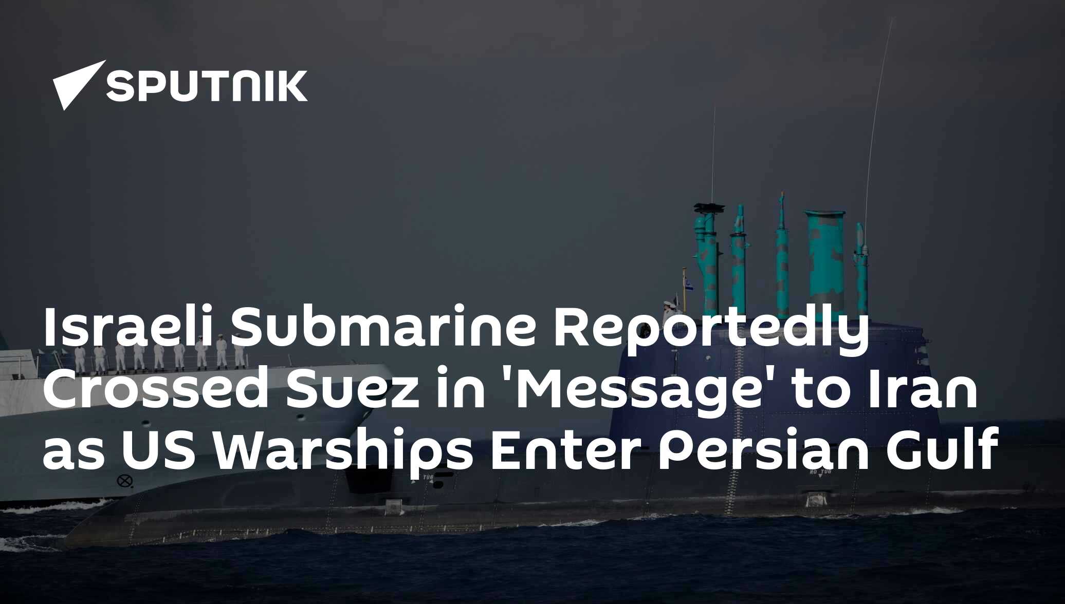 Israeli Submarine Reportedly Crossed Suez in 'Message' to Iran as US ...