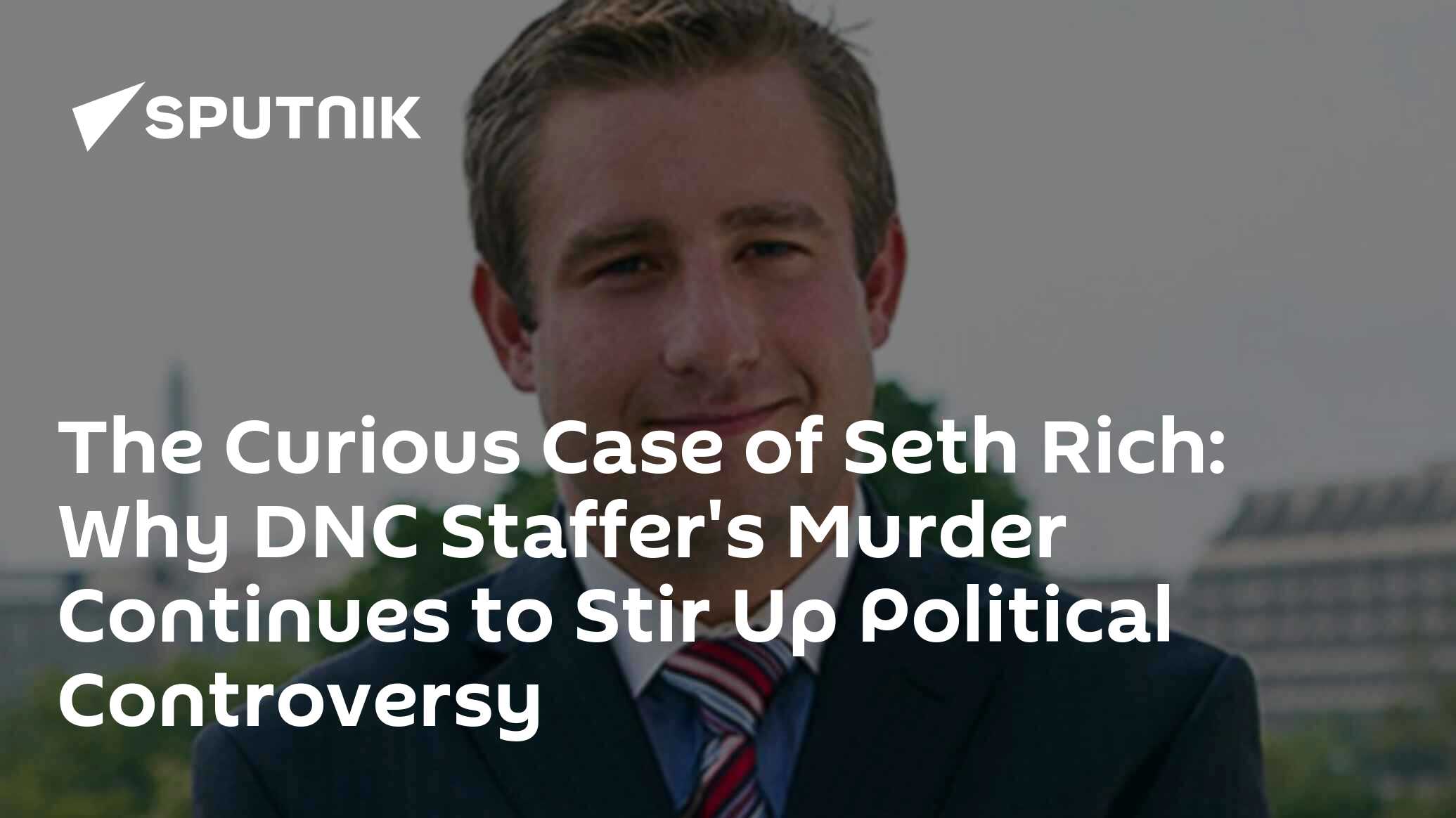 The Curious Case of Seth Rich: Why DNC Staffer's Murder Continues to ...