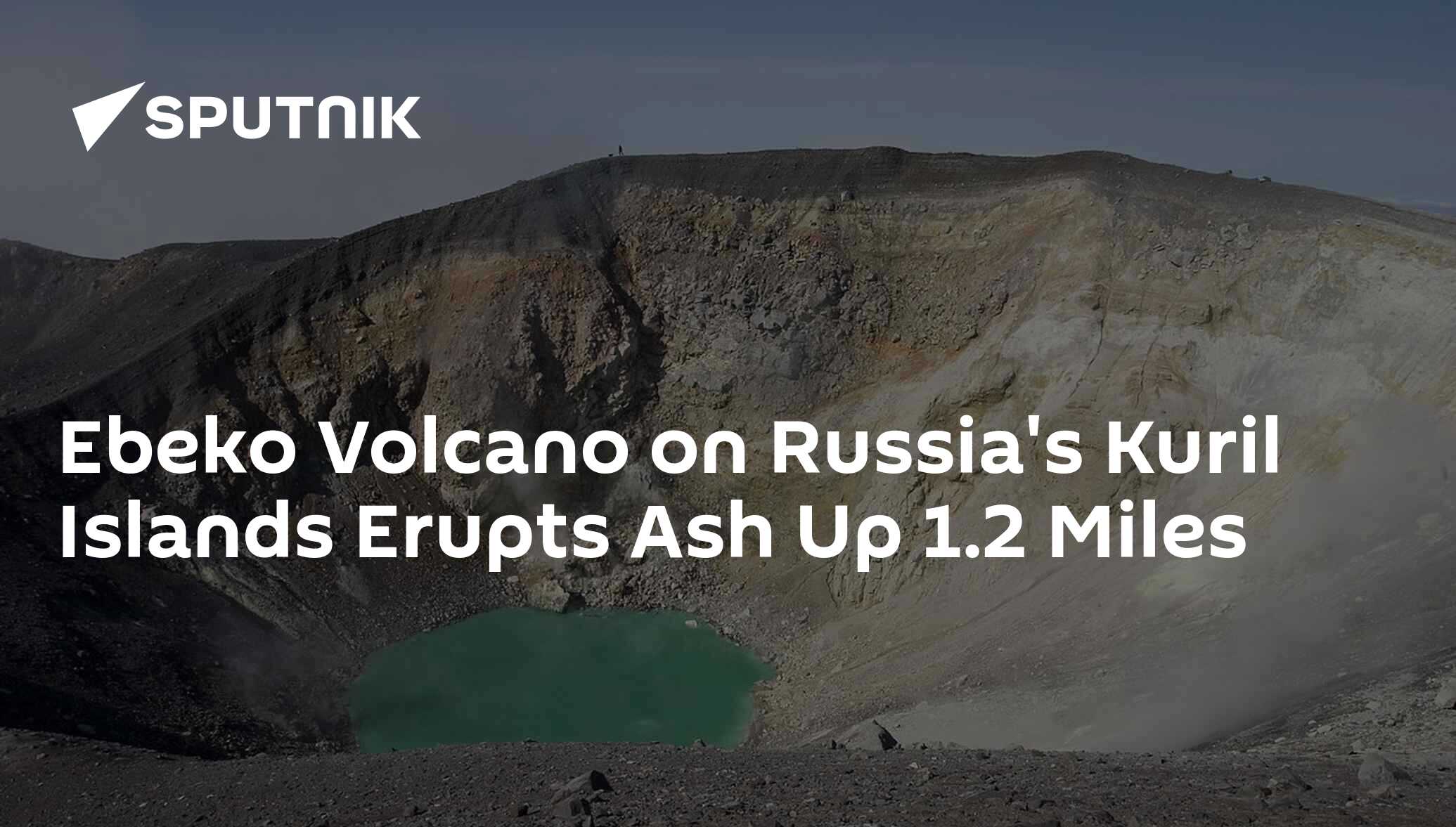 Ebeko Volcano on Russia's Kuril Islands Erupts Ash Up 1.2 Miles