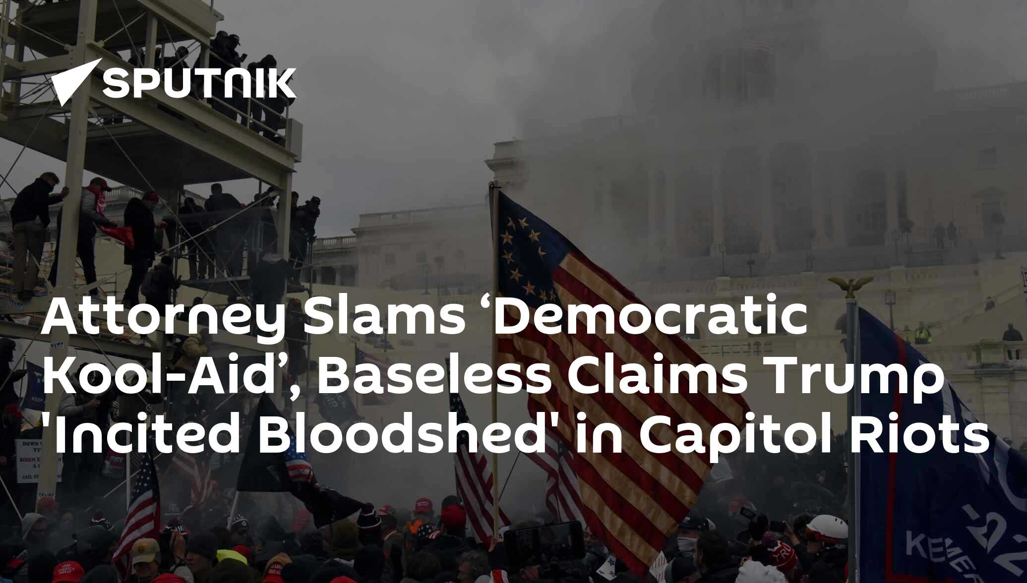 Attorney Slams ‘Democratic Kool-Aid’, Baseless Claims Trump 'Incited ...