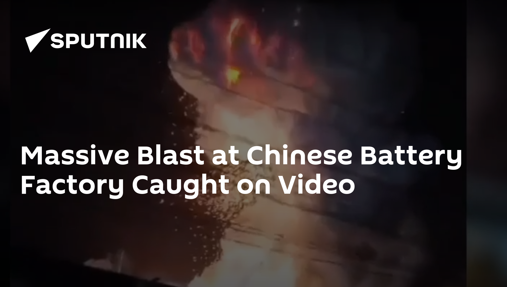 Massive Blast at Chinese Battery Factory Caught on Video - 09.01.2021 ...