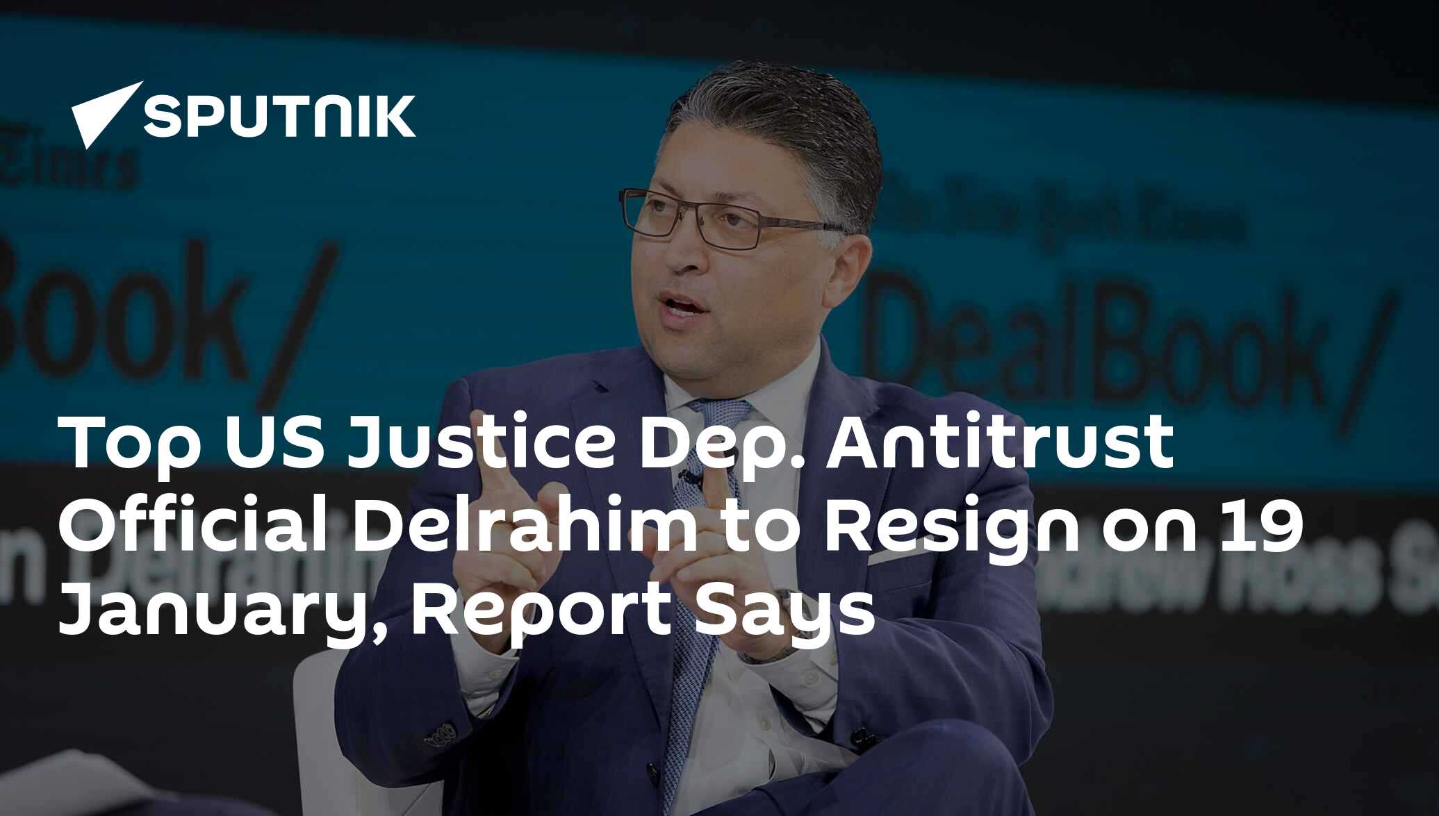 Top US Justice Dep. Antitrust Official Delrahim to Resign on 19 January ...