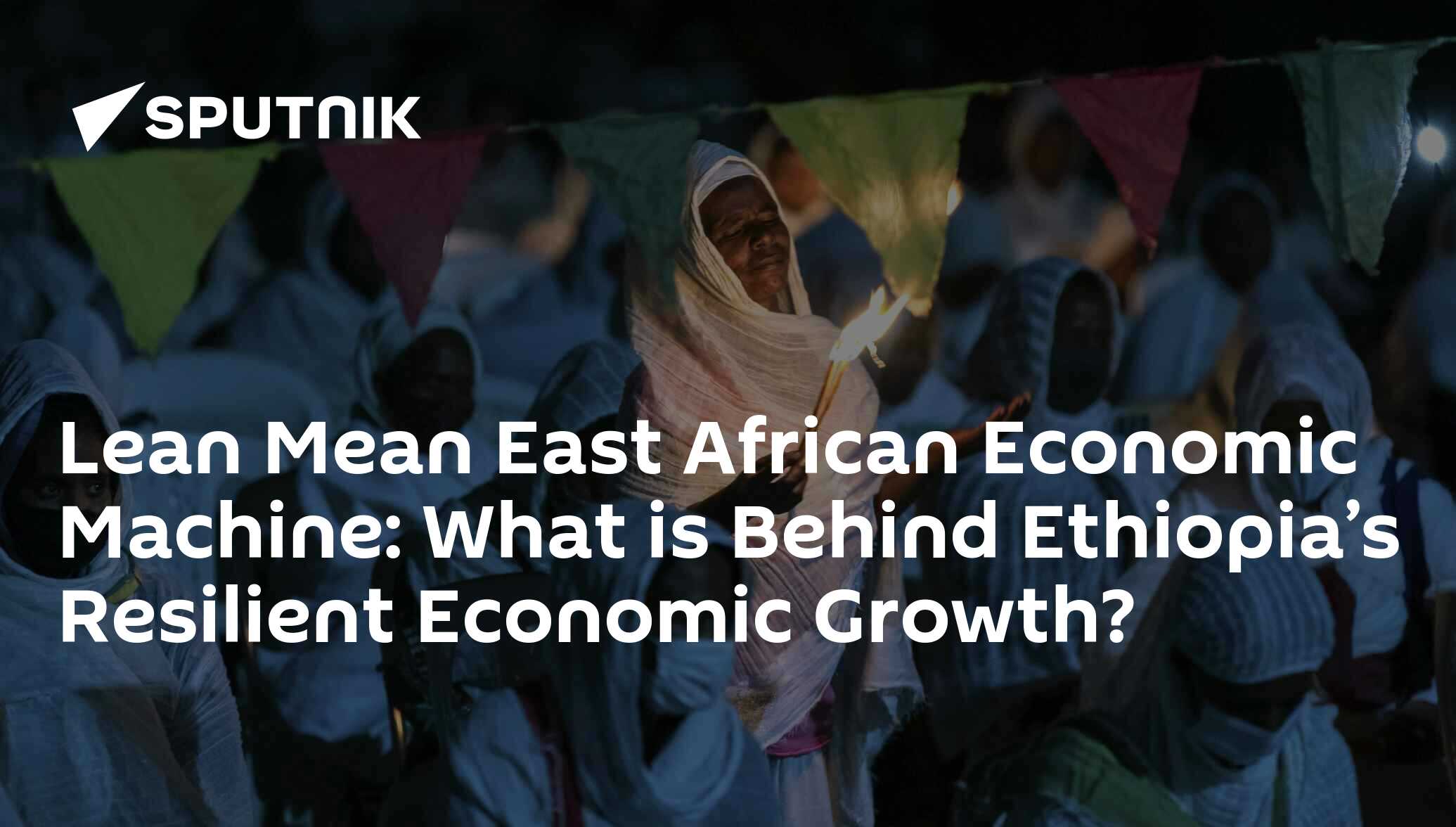 Lean Mean East African Economic Machine: What is Behind Ethiopia’s ...