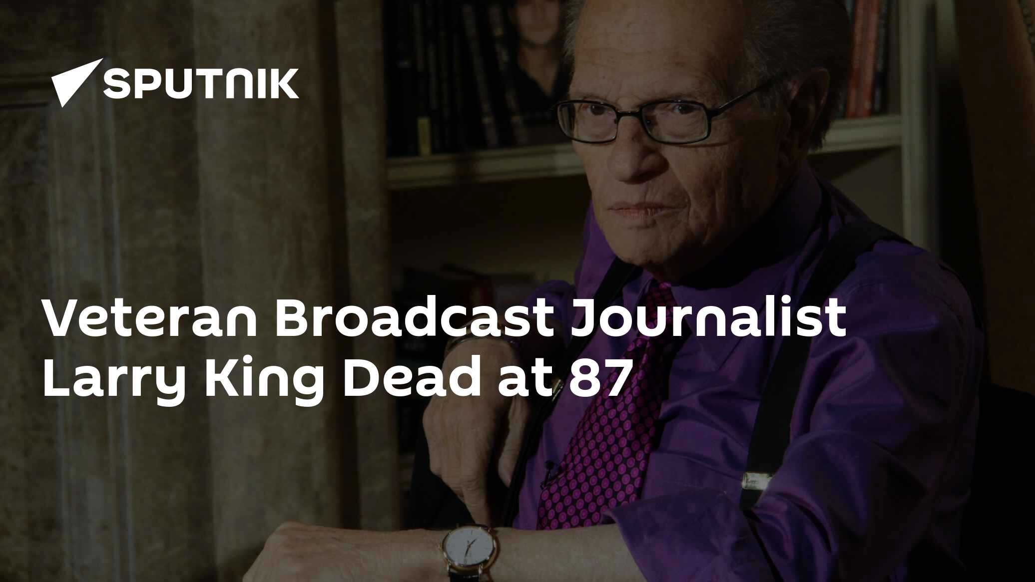 Veteran Broadcast Journalist Larry King Dead at 87