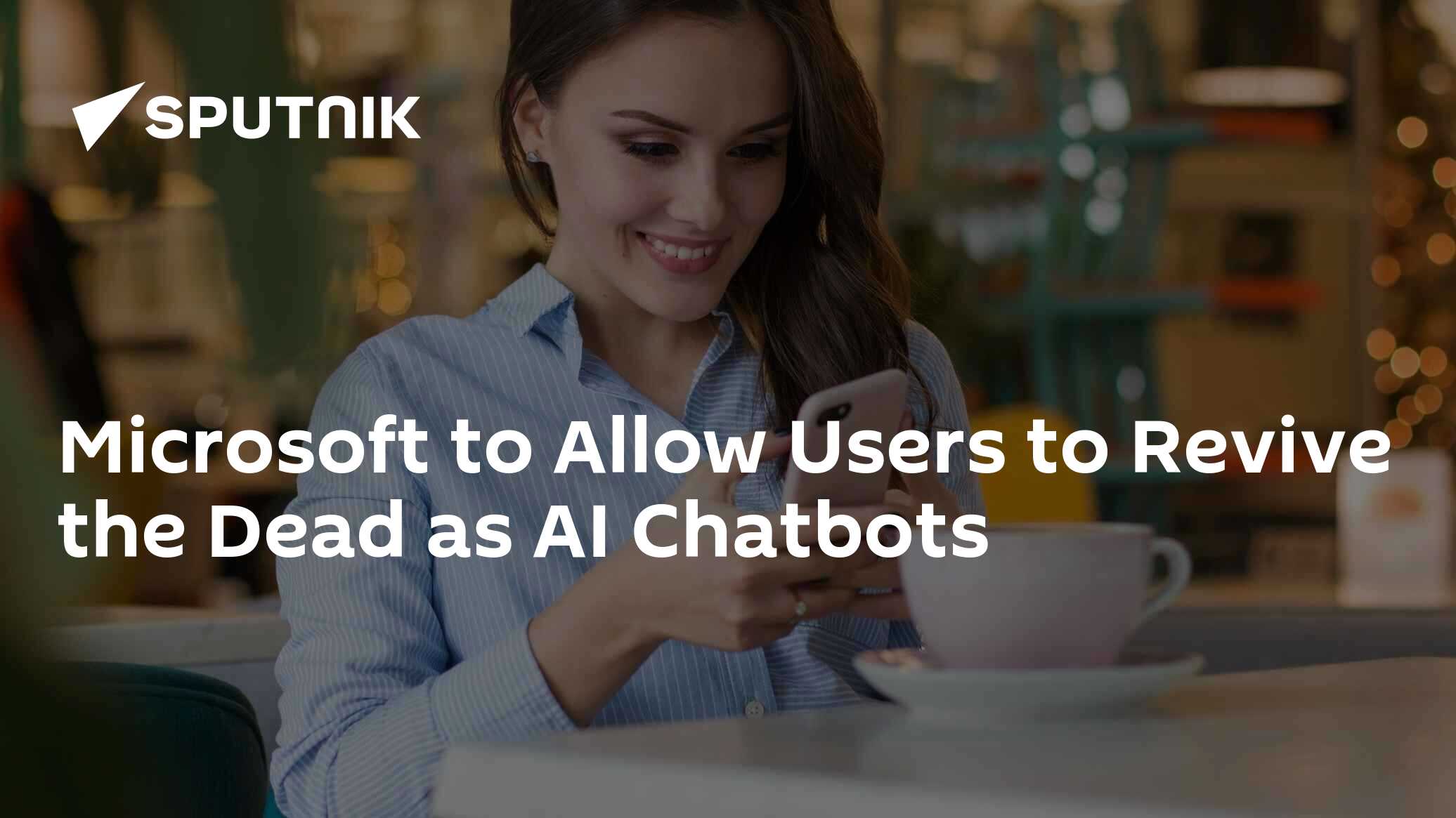 Microsoft to Allow Users to Revive the Dead as AI Chatbots - 26.01.2021 ...