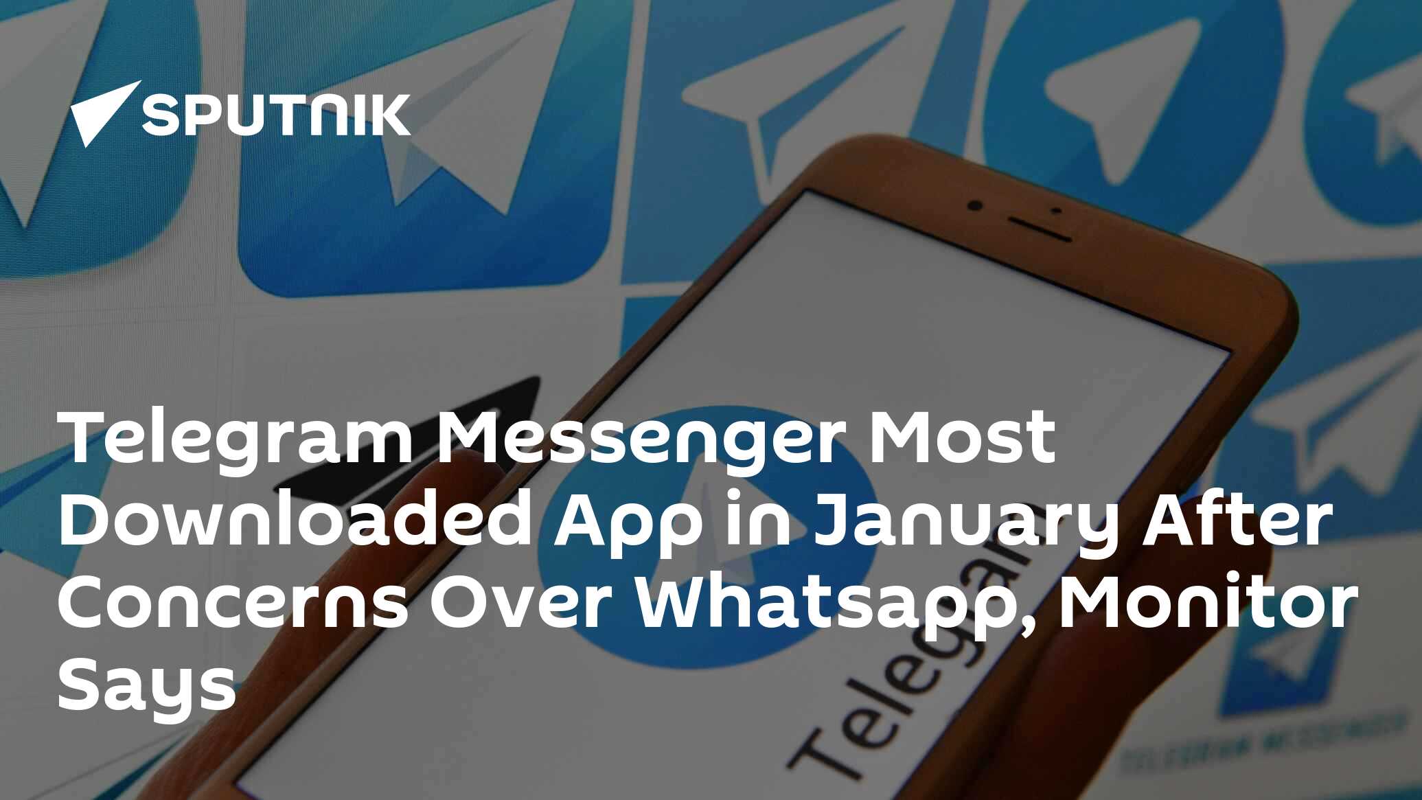 Telegram Messenger Most Downloaded App in January After Concerns Over Whatsapp, Monitor Says