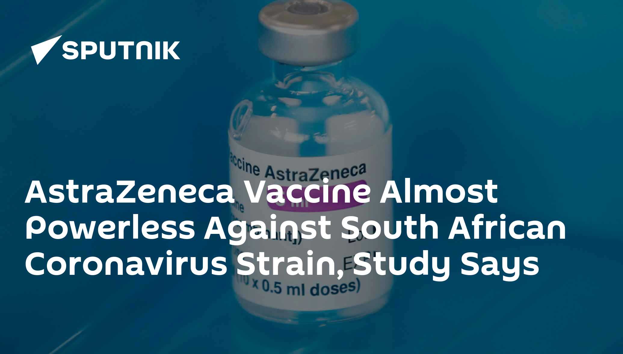 AstraZeneca Vaccine Almost Powerless Against South African Coronavirus ...