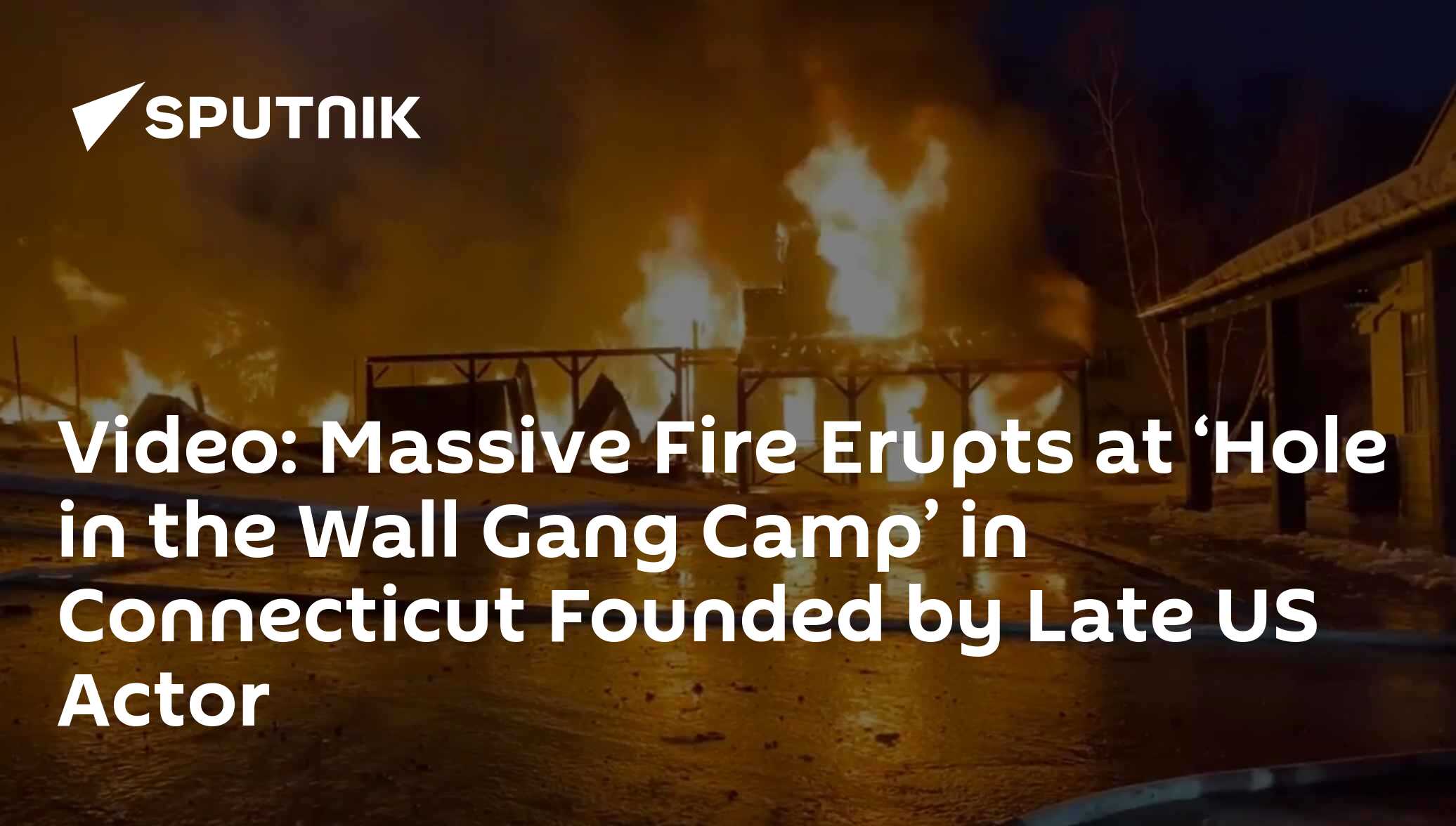 Video: Massive Fire Erupts at ‘Hole in the Wall Gang Camp’ in ...