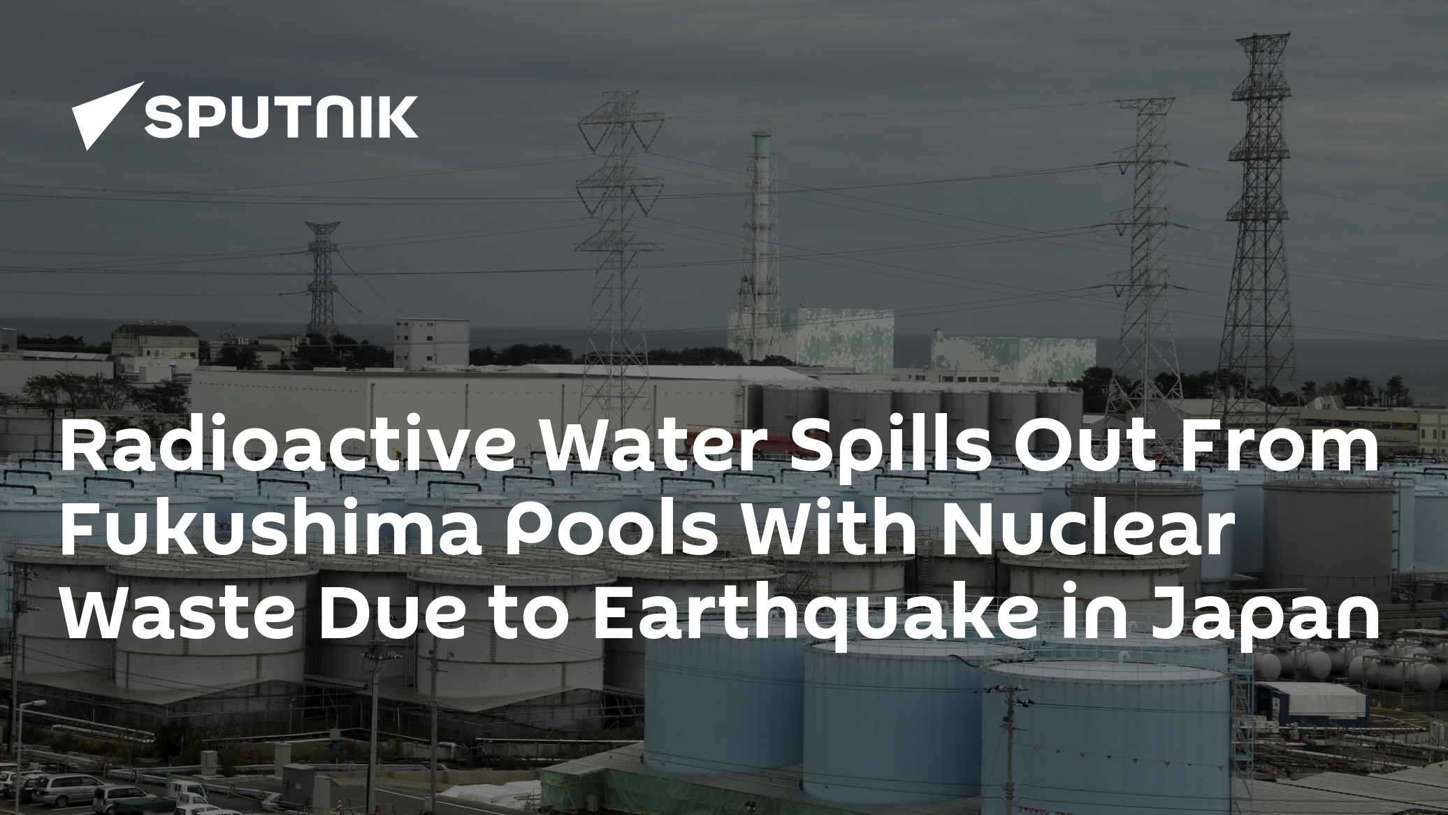 Radioactive Water Spills Out From Fukushima Pools With Nuclear Waste ...