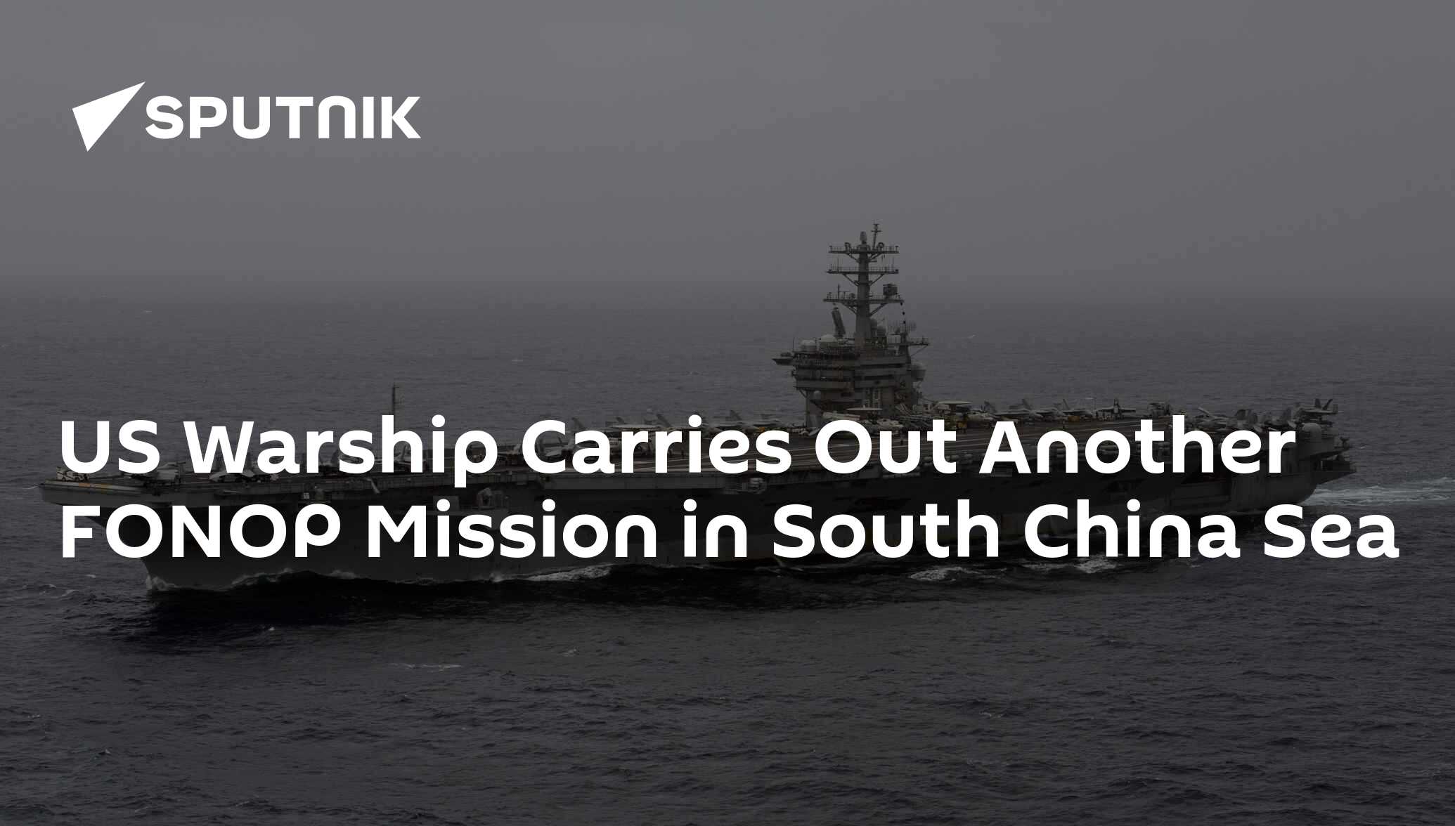 US Warship Carries Out Another FONOP Mission in South China Sea - 17.02 ...