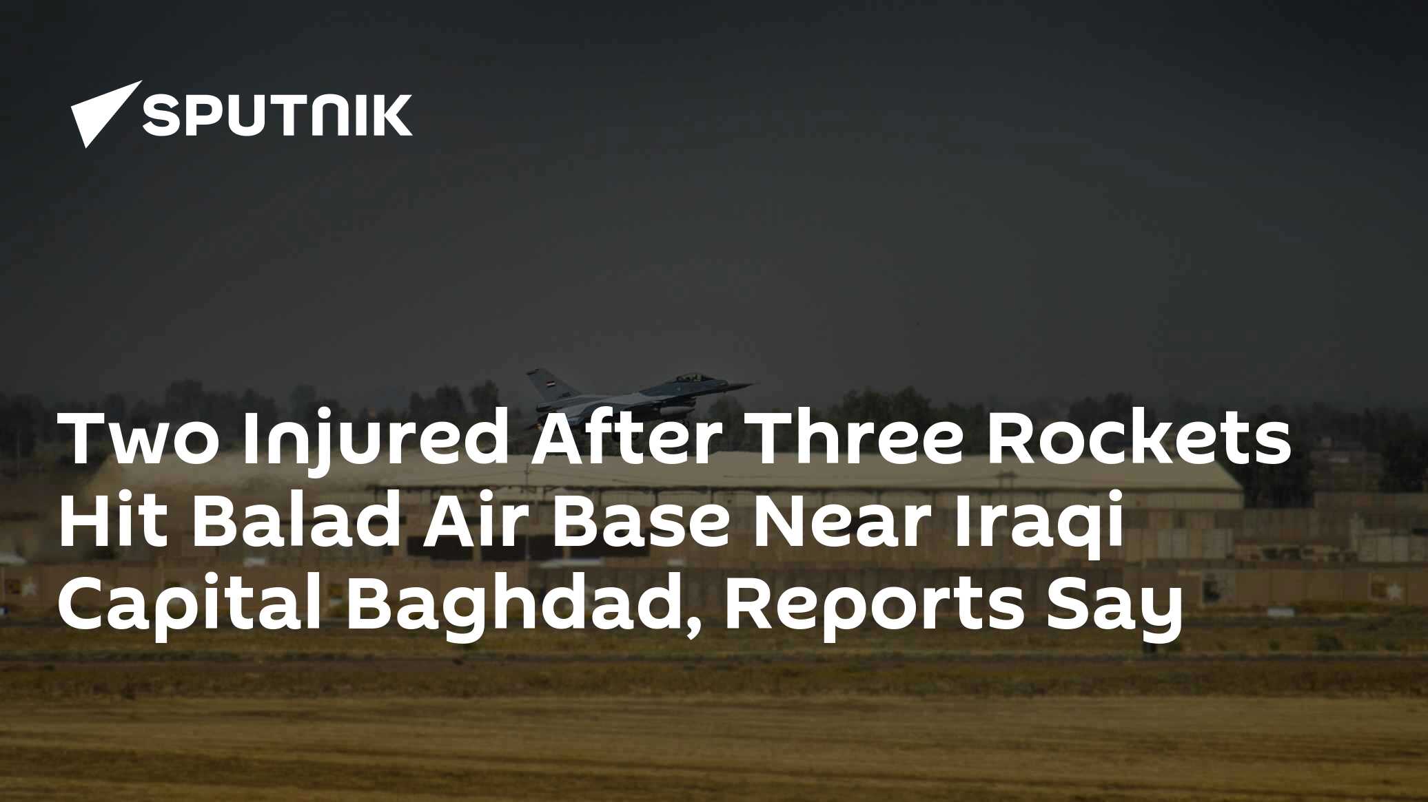 Two Injured After Three Rockets Hit Balad Air Base Near Iraqi Capital ...