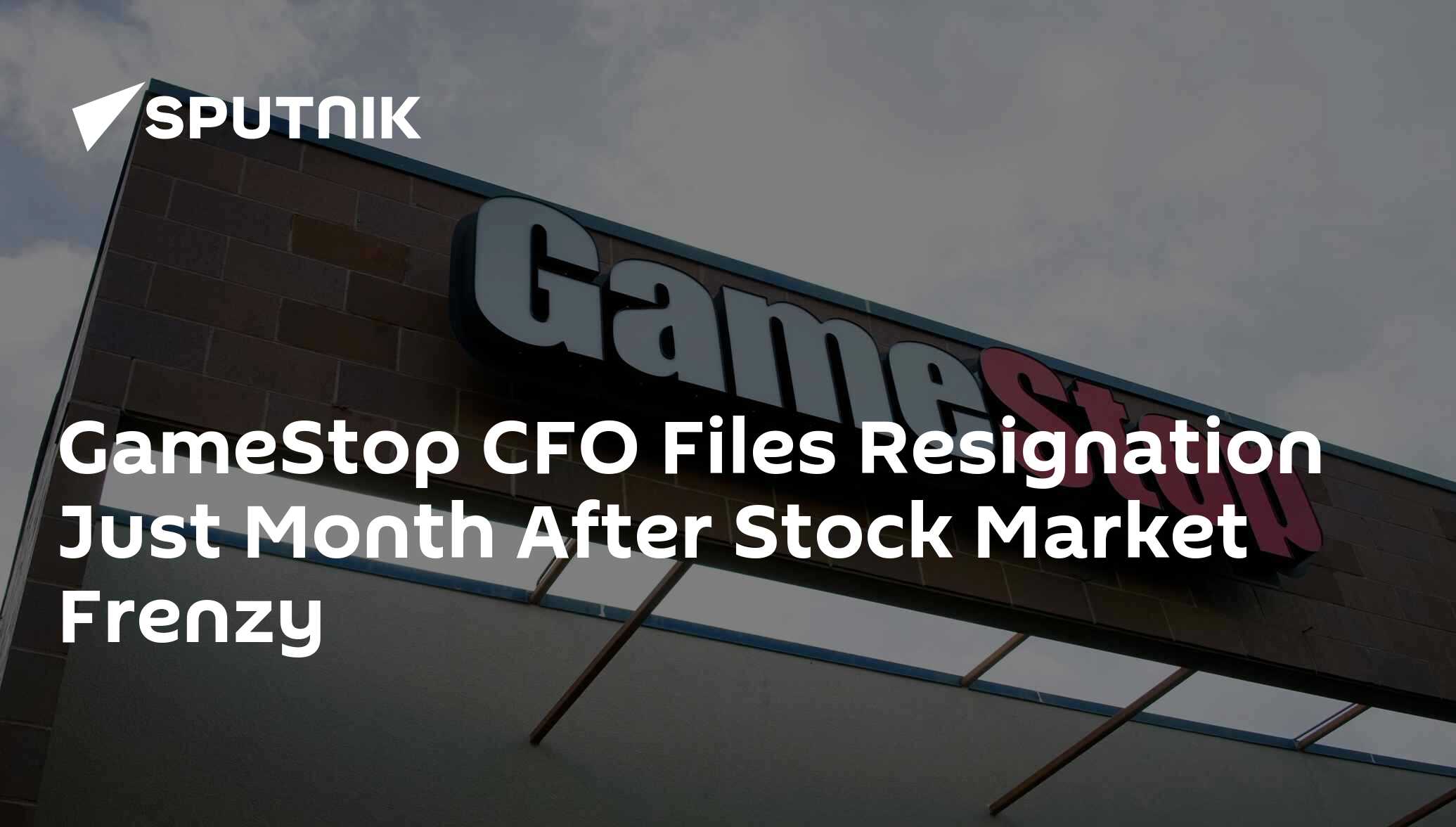 GameStop CFO Files Resignation Just Month After Stock Market Frenzy ...