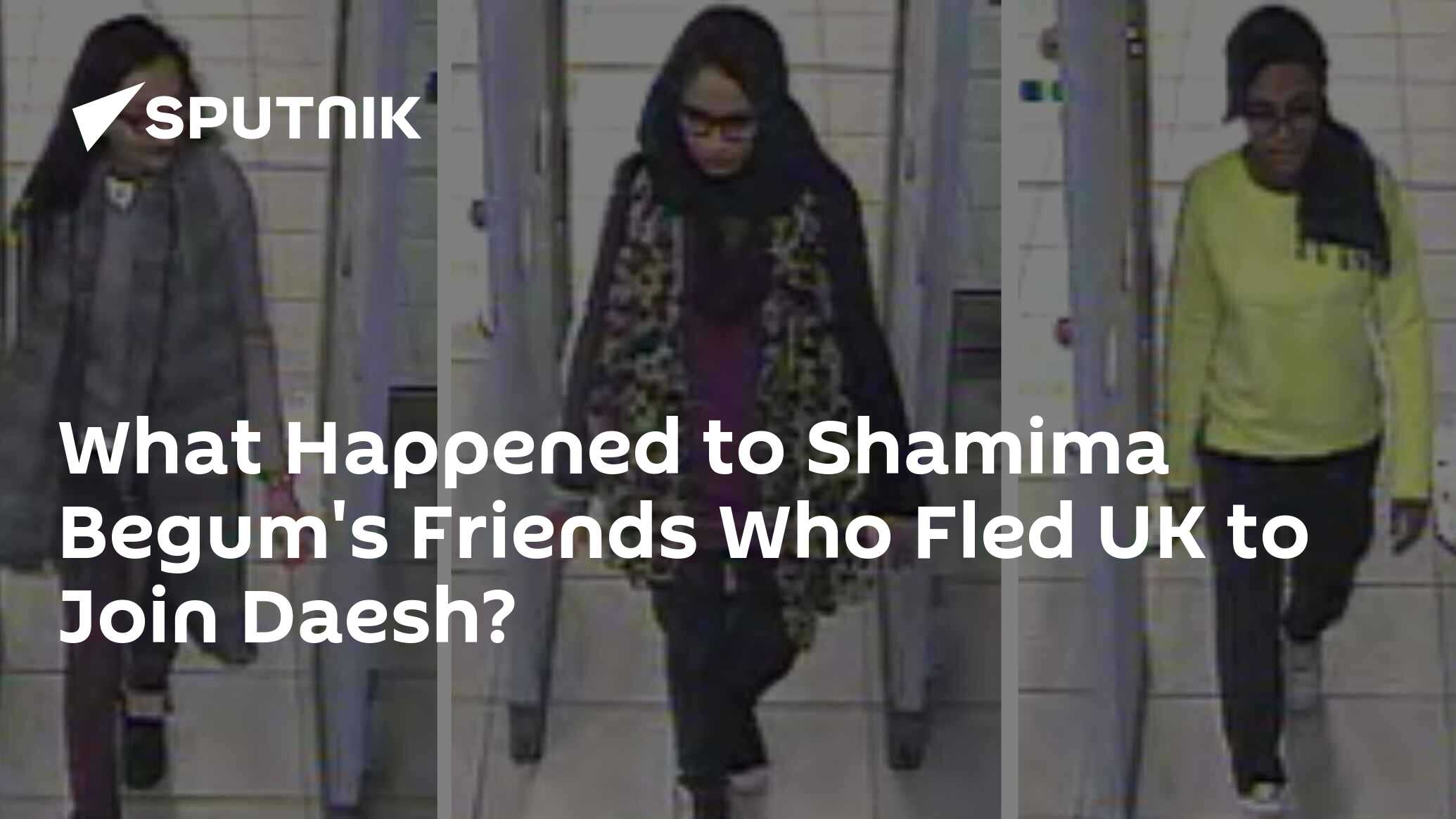 What Happened to Shamima Begum's Friends Who Fled UK to Join Daesh ...