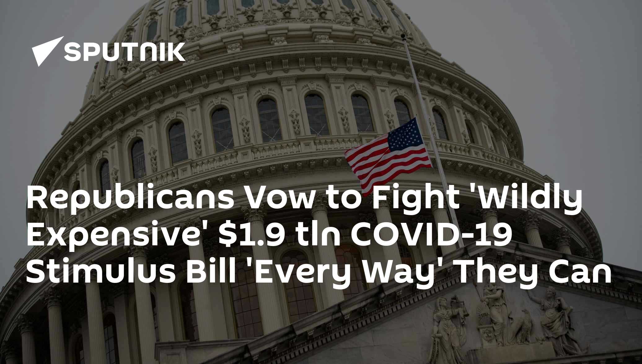 Republicans Vow to Fight 'Wildly Expensive' $1.9 tln COVID-19 Stimulus ...