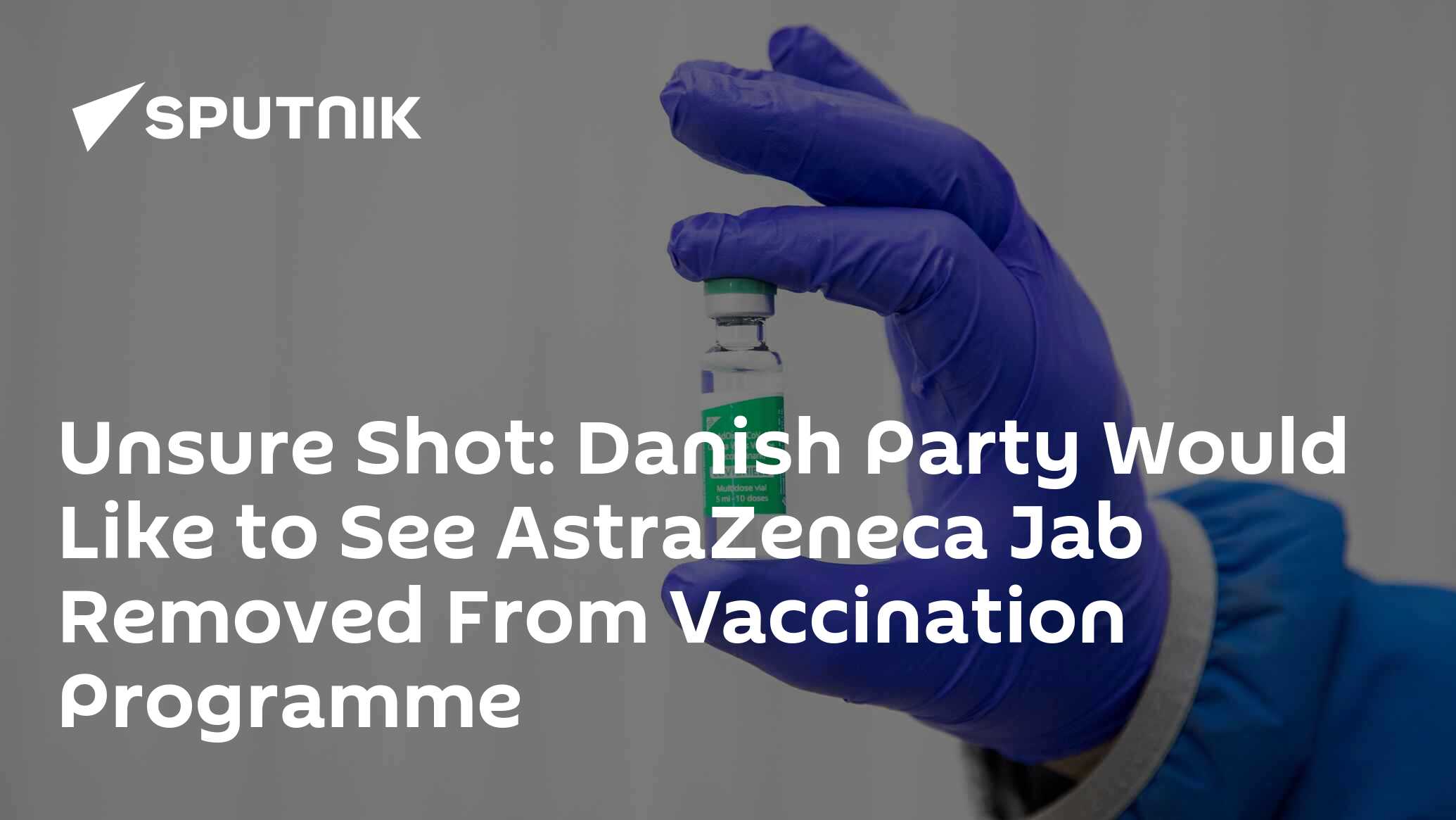 Unsure Shot: Danish Party Would Like to See AstraZeneca Jab Removed ...