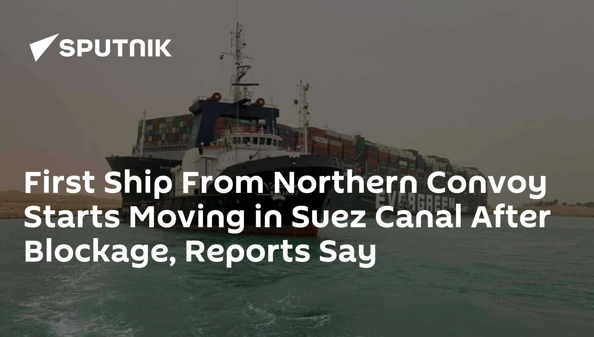 First Ship From Northern Convoy Starts Moving in Suez Canal After ...