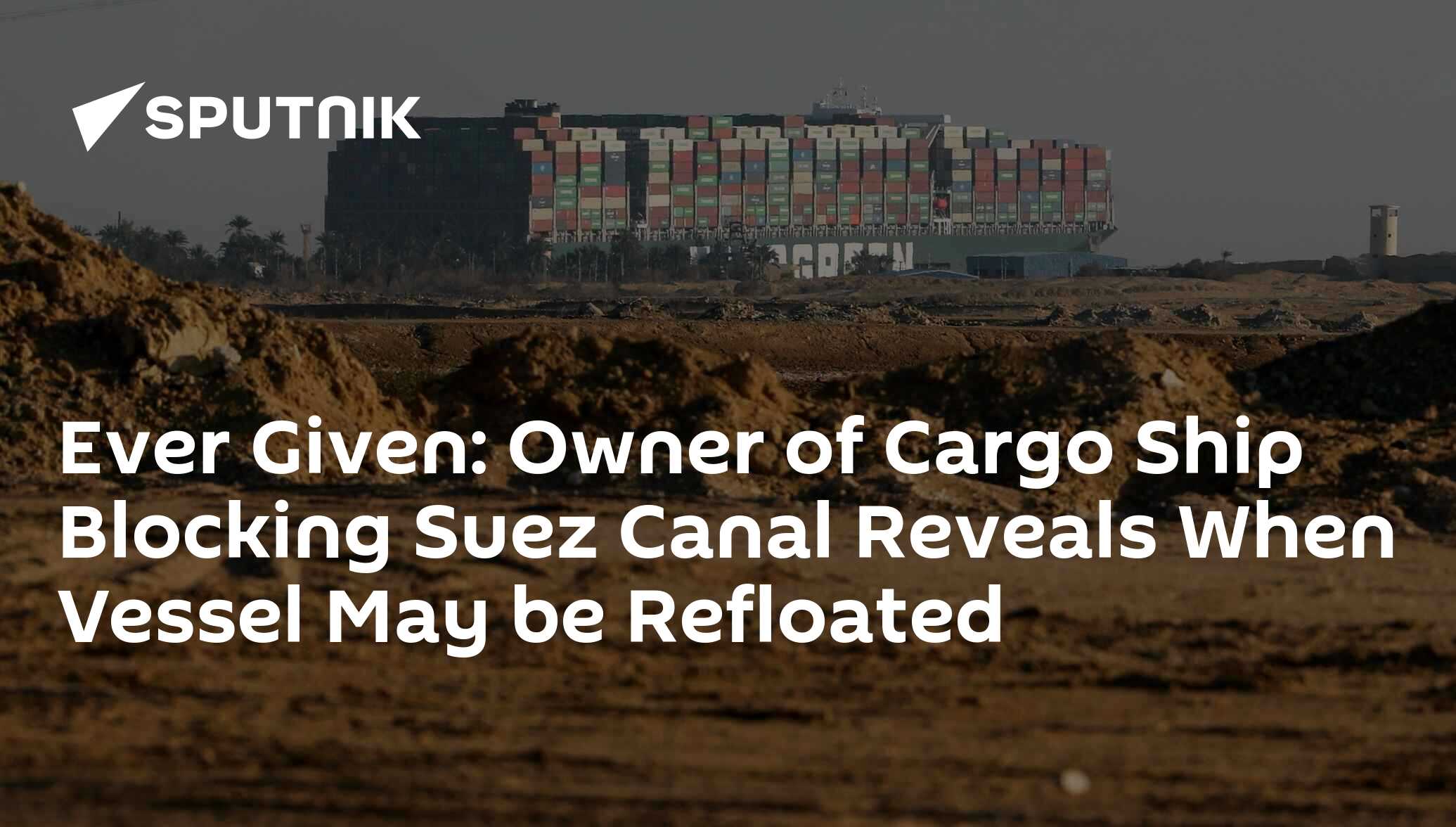 Ever Given: Owner of Cargo Ship Blocking Suez Canal Reveals When Vessel ...