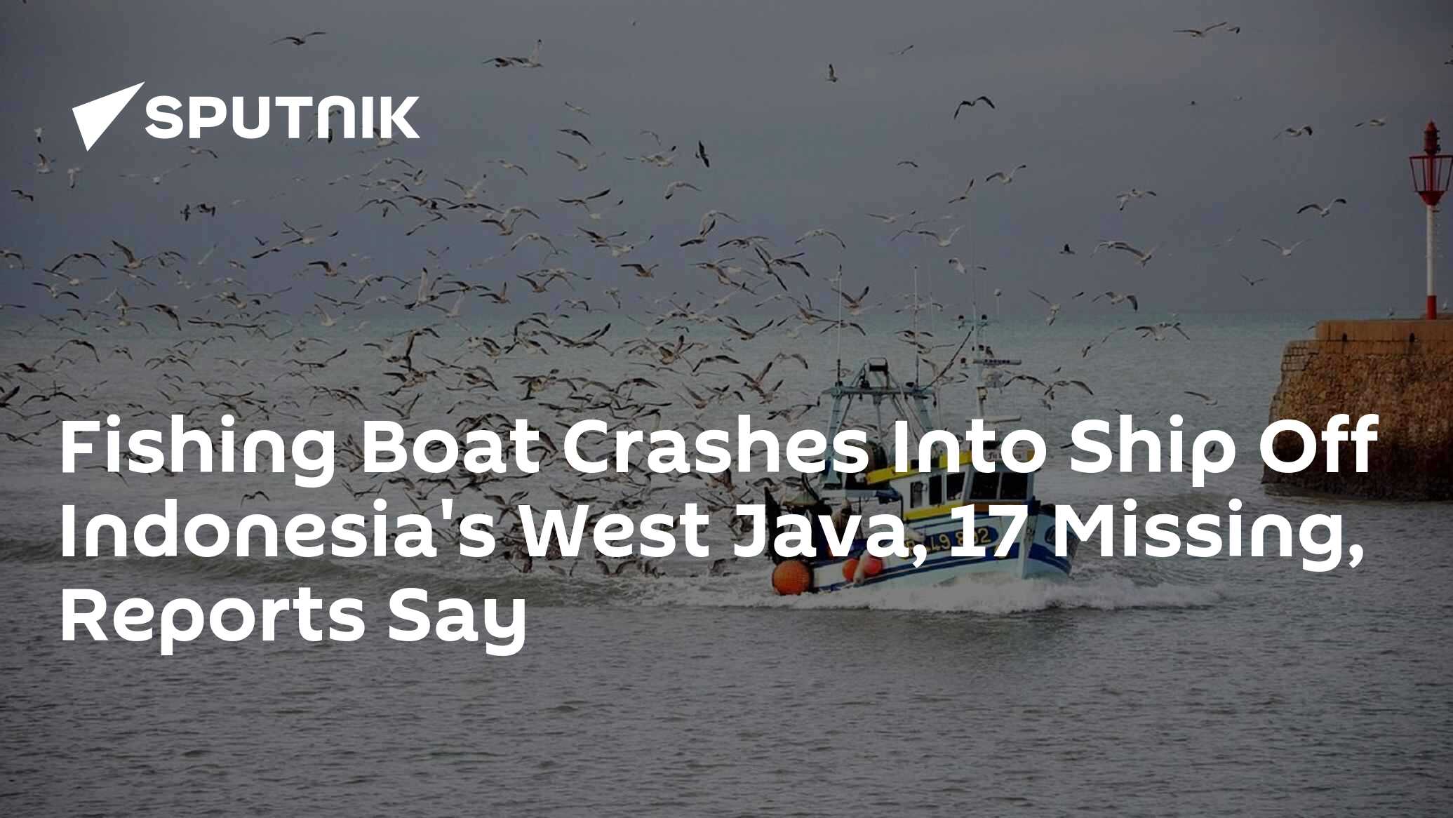 Fishing Boat Crashes Into Ship Off Indonesia's West Java, 17 Missing ...