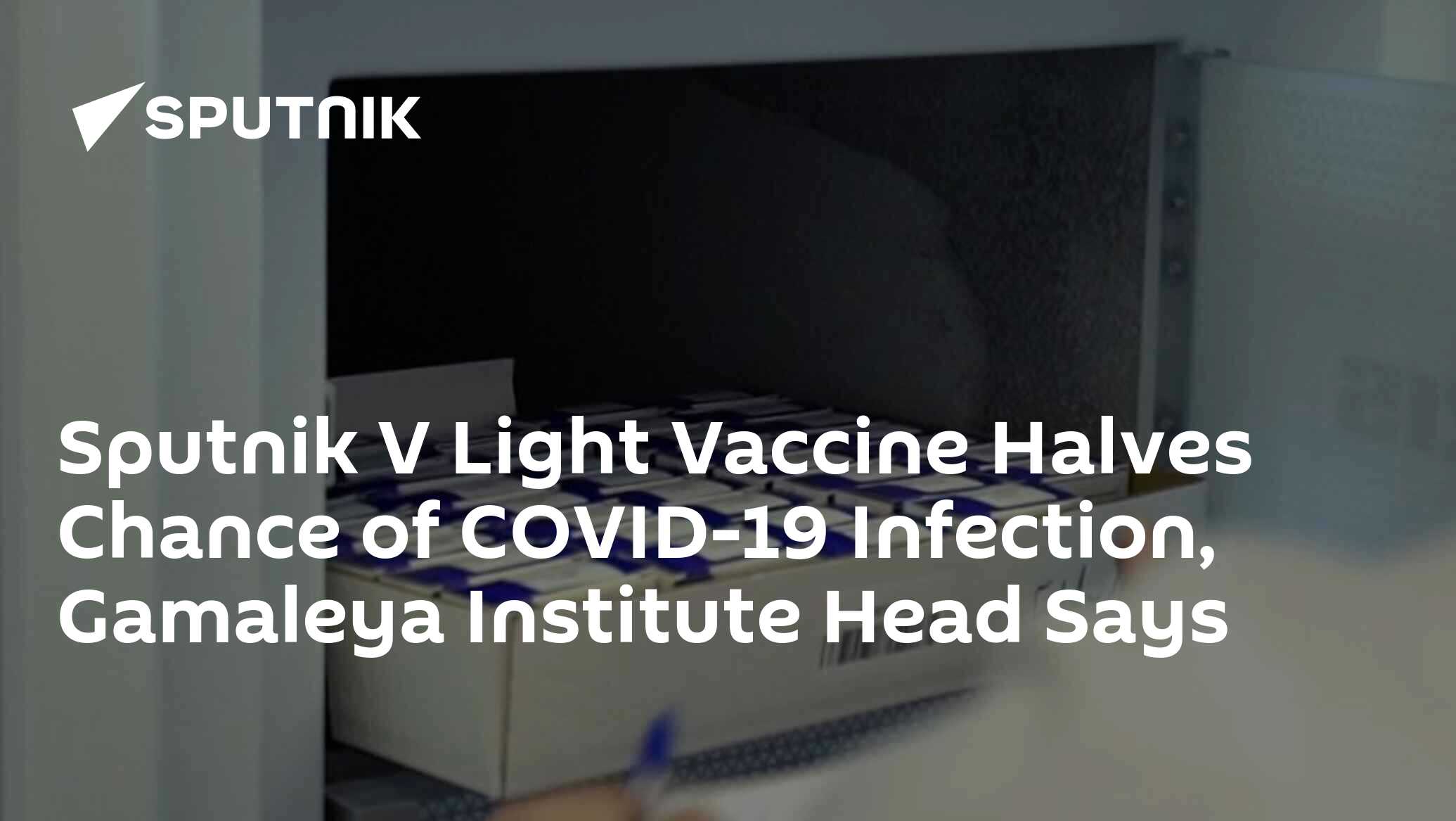 Sputnik V Light Vaccine Halves Chance of COVID-19 Infection, Gamaleya ...