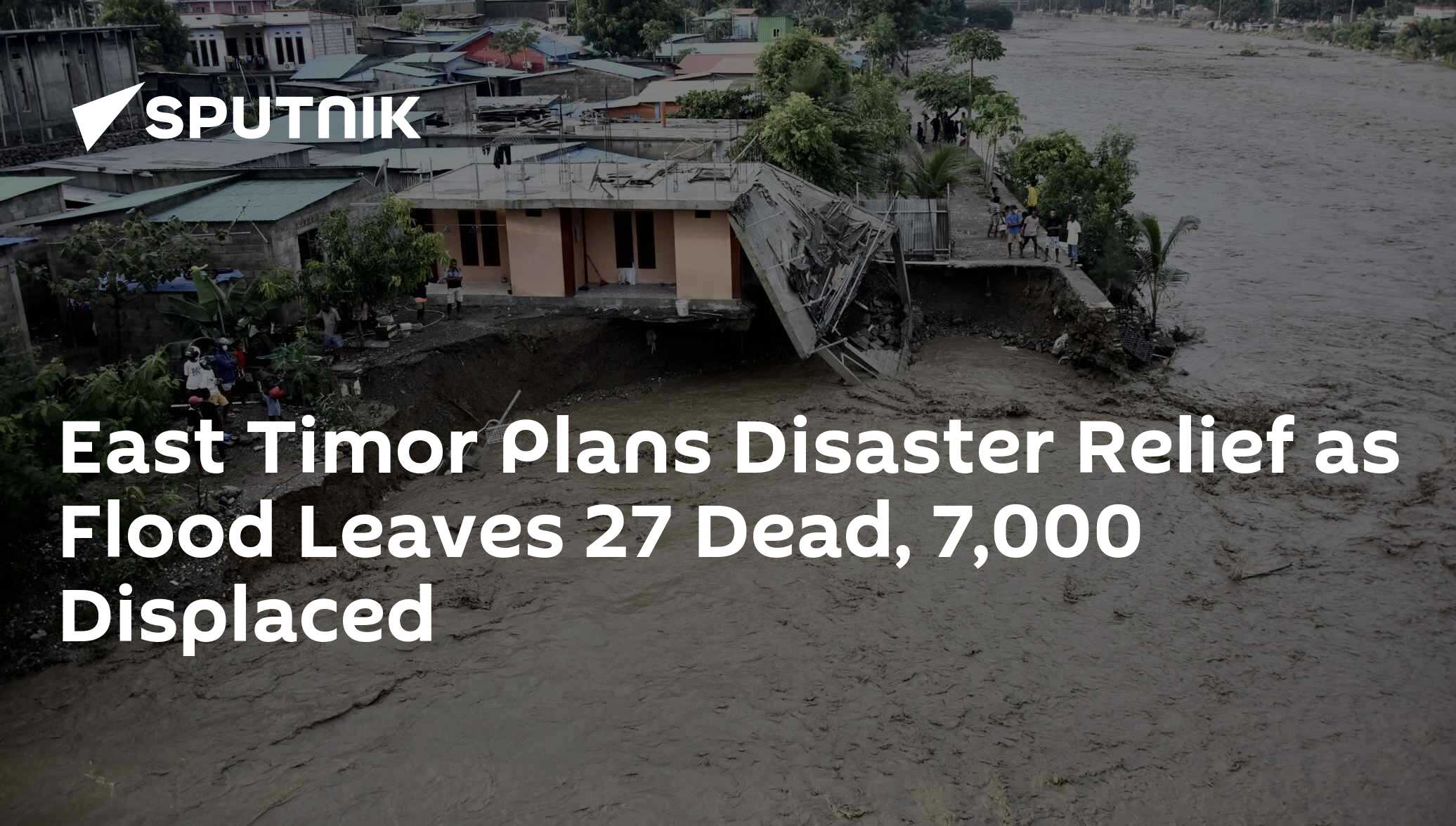 East Timor Plans Disaster Relief as Flood Leaves 27 Dead, 7,000 ...